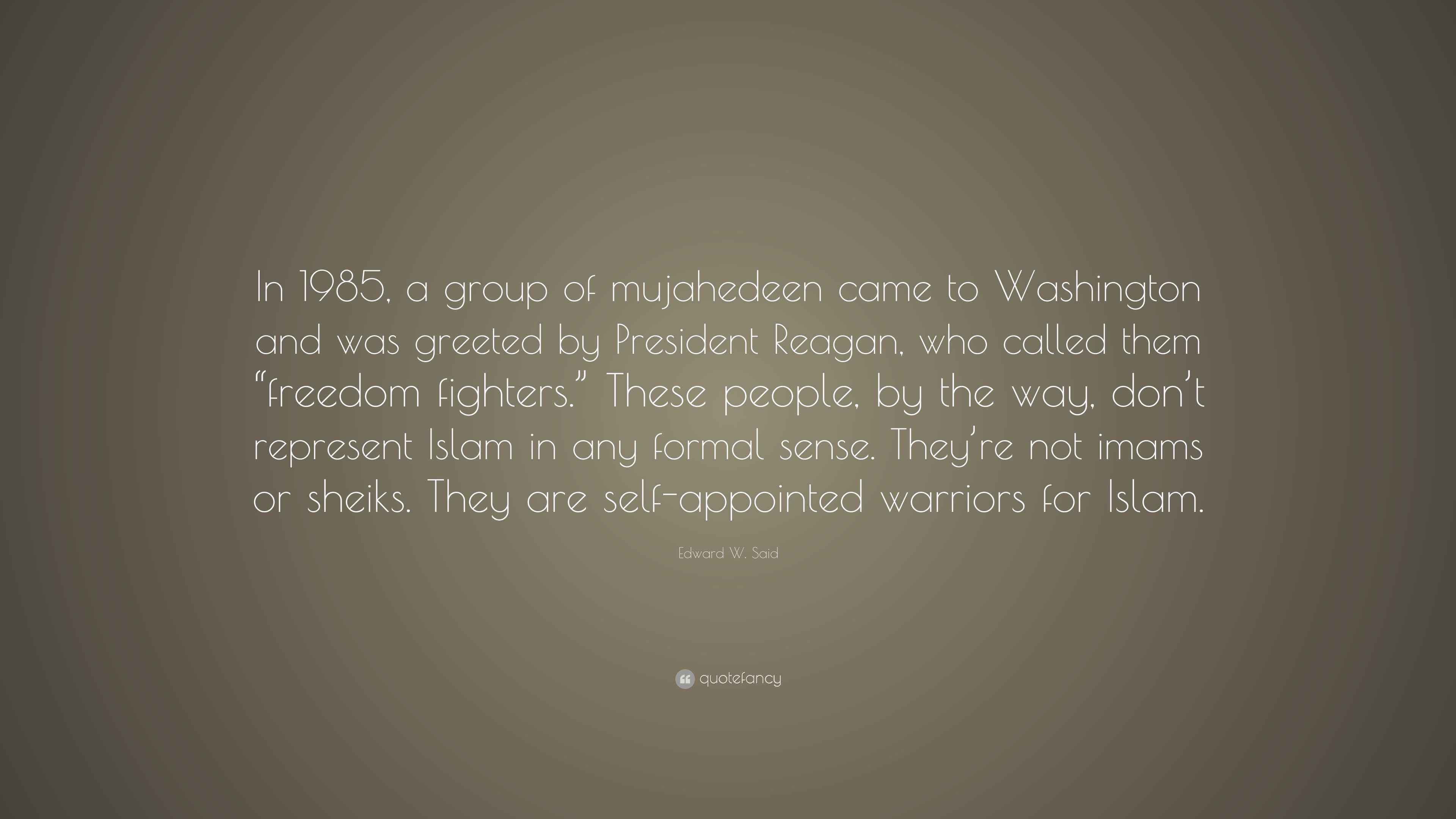 Edward W. Said Quote: “In 1985, a group of mujahedeen came to ...