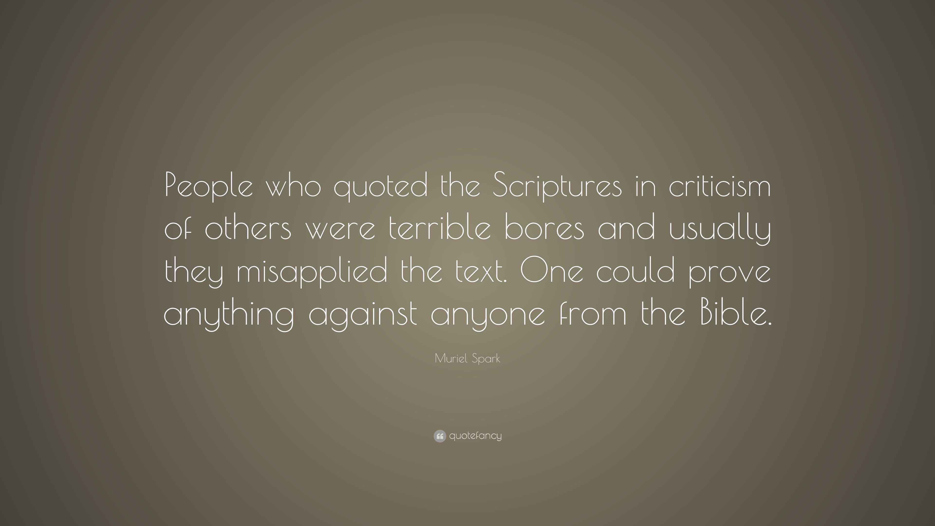 Muriel Spark Quote: “People who quoted the Scriptures in criticism of ...