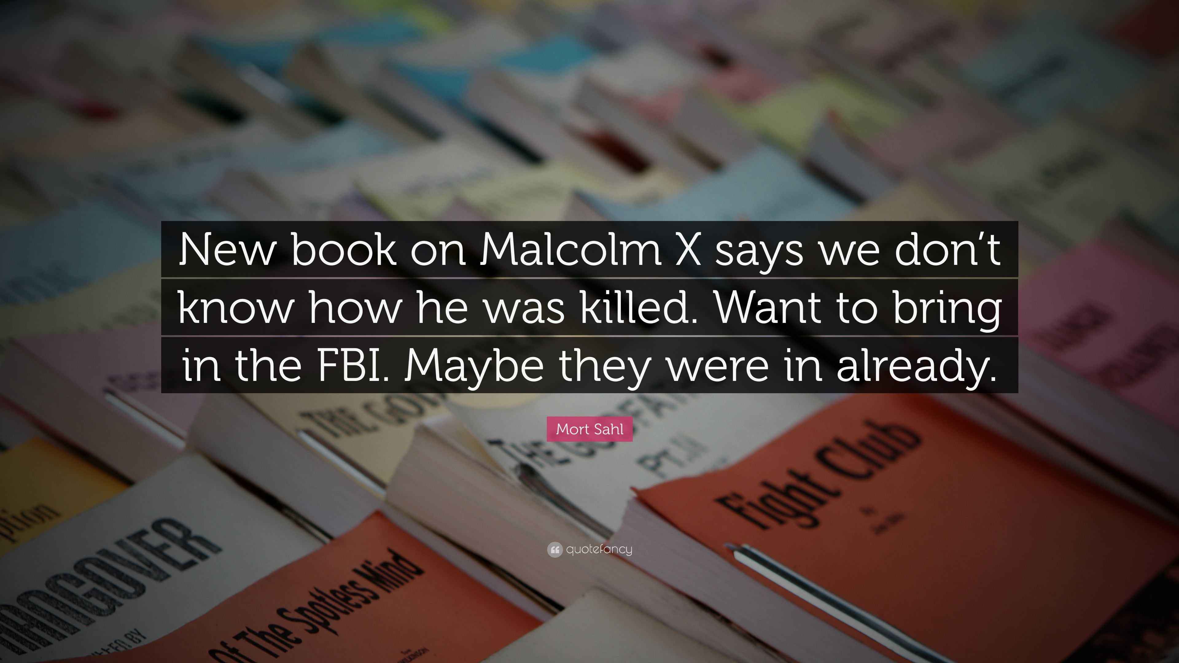Mort Sahl Quote: “New book on Malcolm X says we don’t know how he was ...