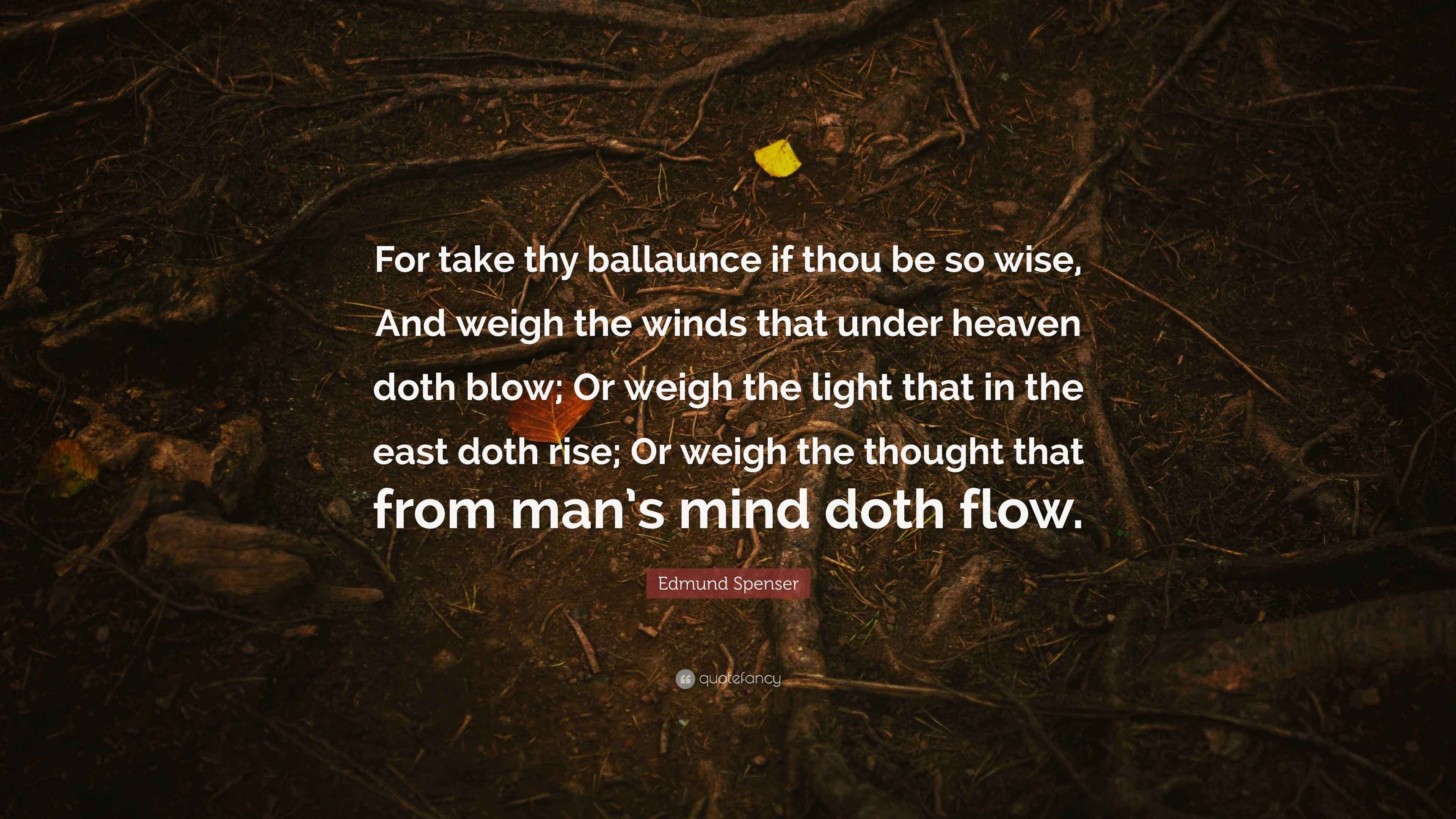 Edmund Spenser Quote: “For take thy ballaunce if thou be so wise, And ...