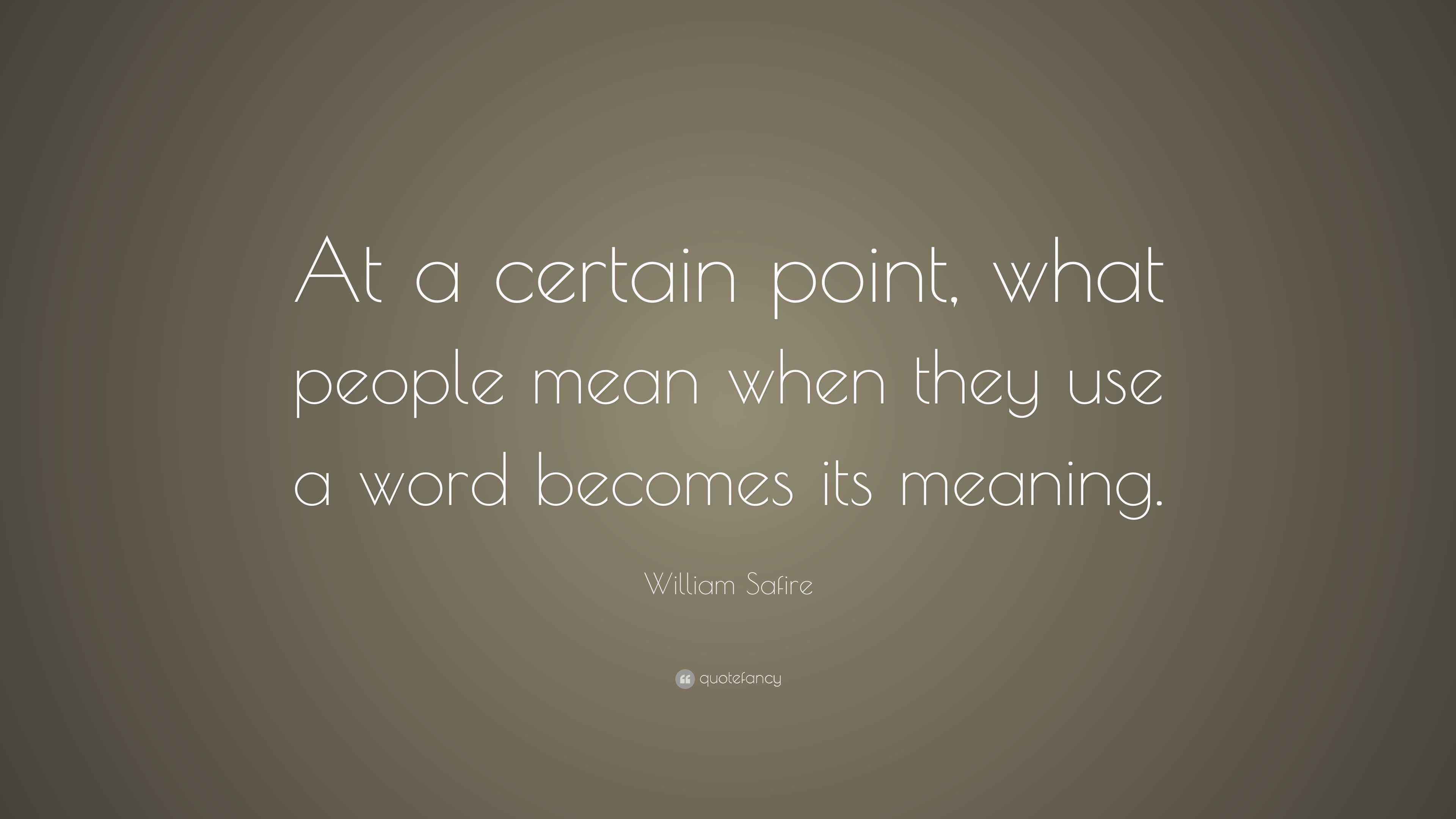 William Safire Quote: “At a certain point, what people mean when they ...