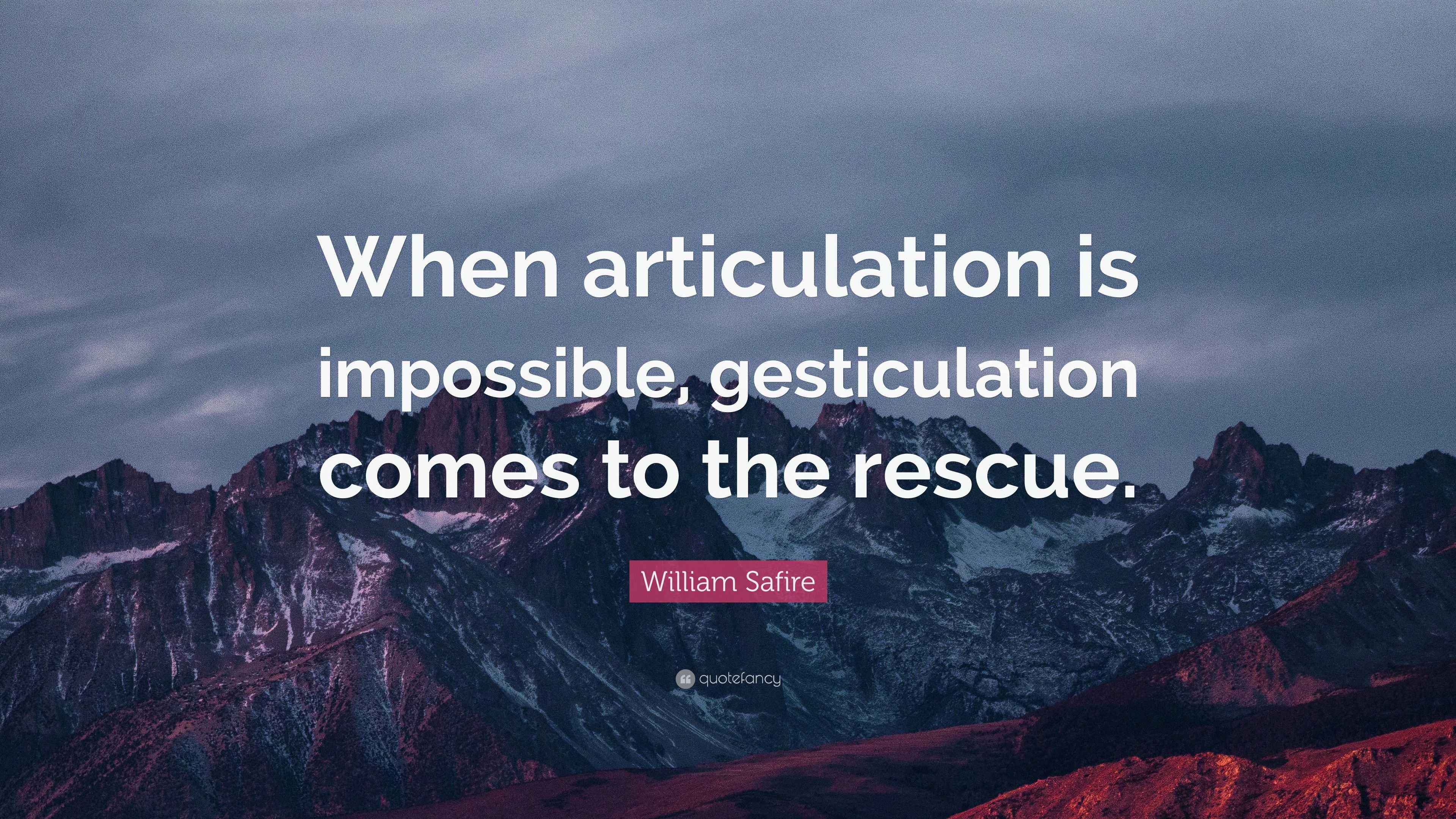William Safire Quote: “When articulation is impossible, gesticulation ...