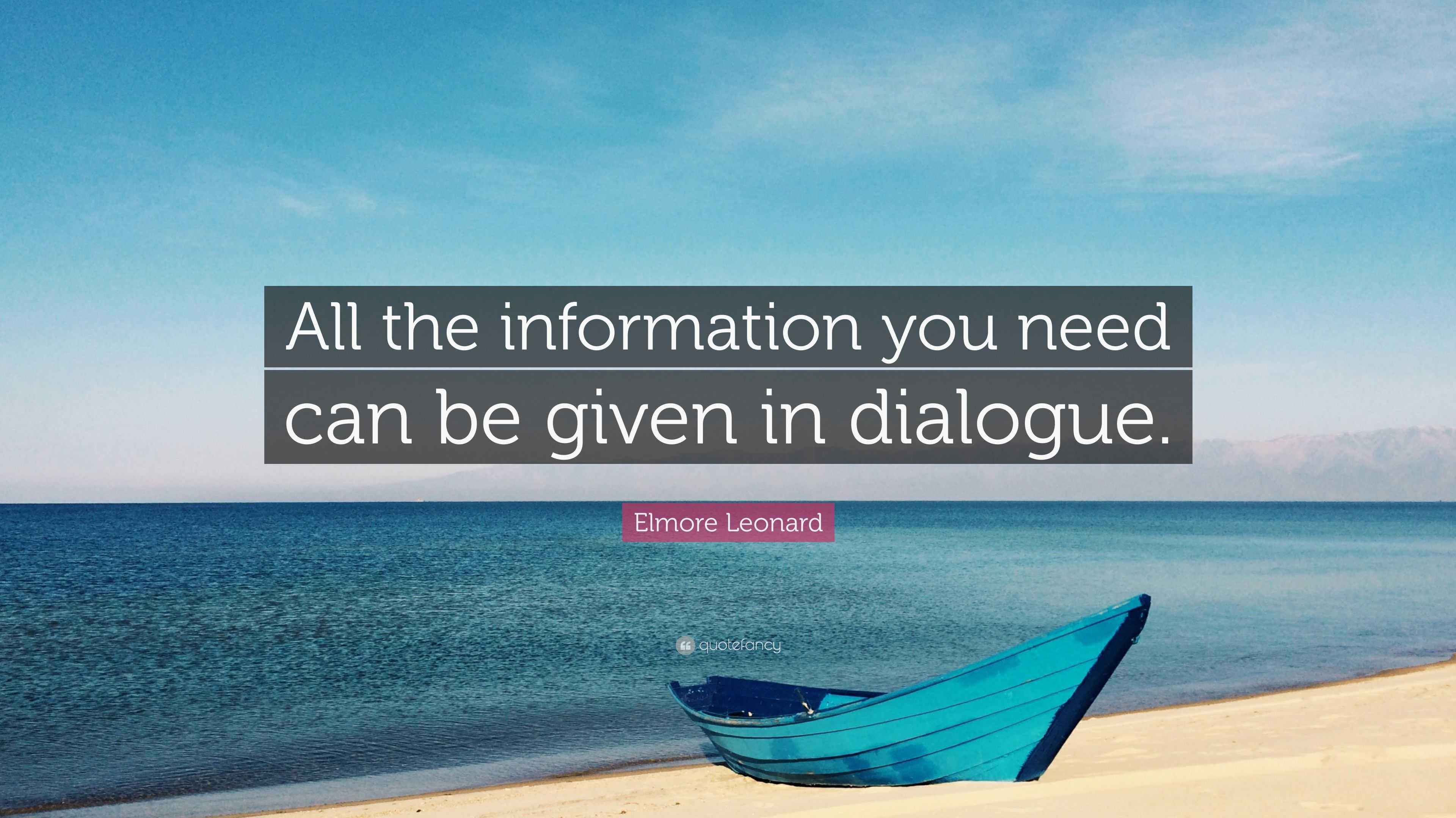 Elmore Leonard Quote: “All the information you need can be given in ...