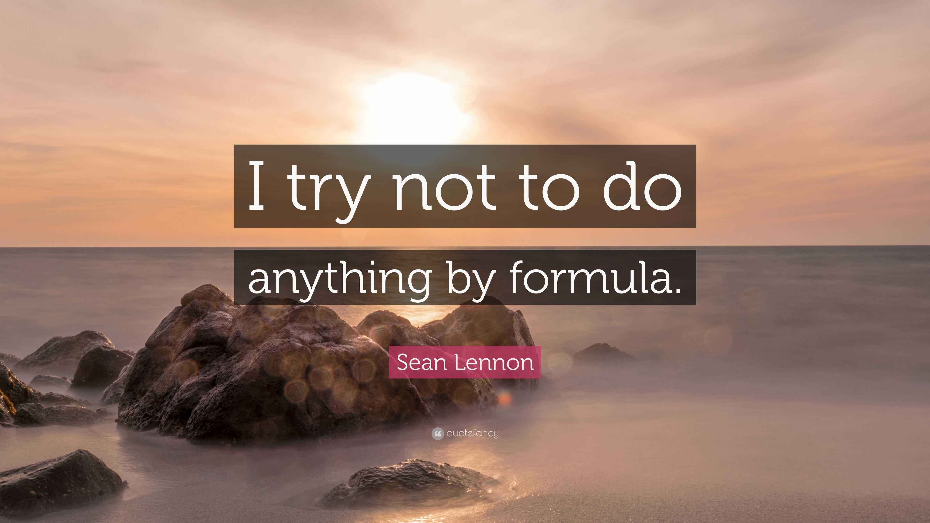 Sean Lennon Quote: “I try not to do anything by formula.”