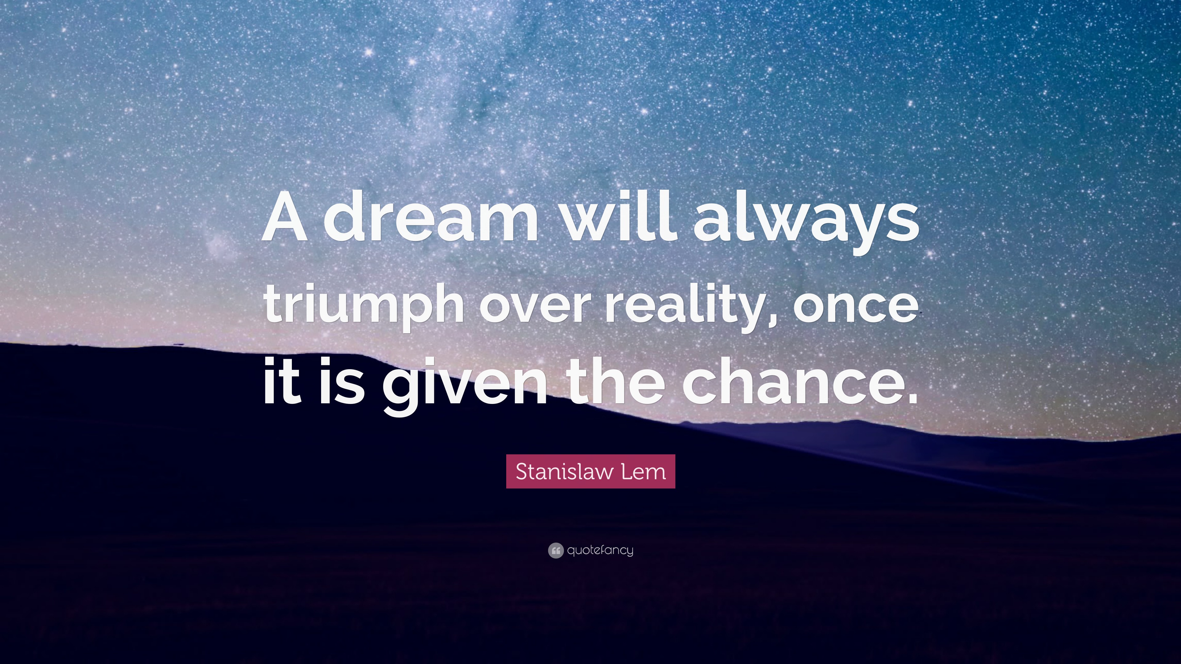 Stanislaw Lem Quote: “A dream will always triumph over reality, once it ...