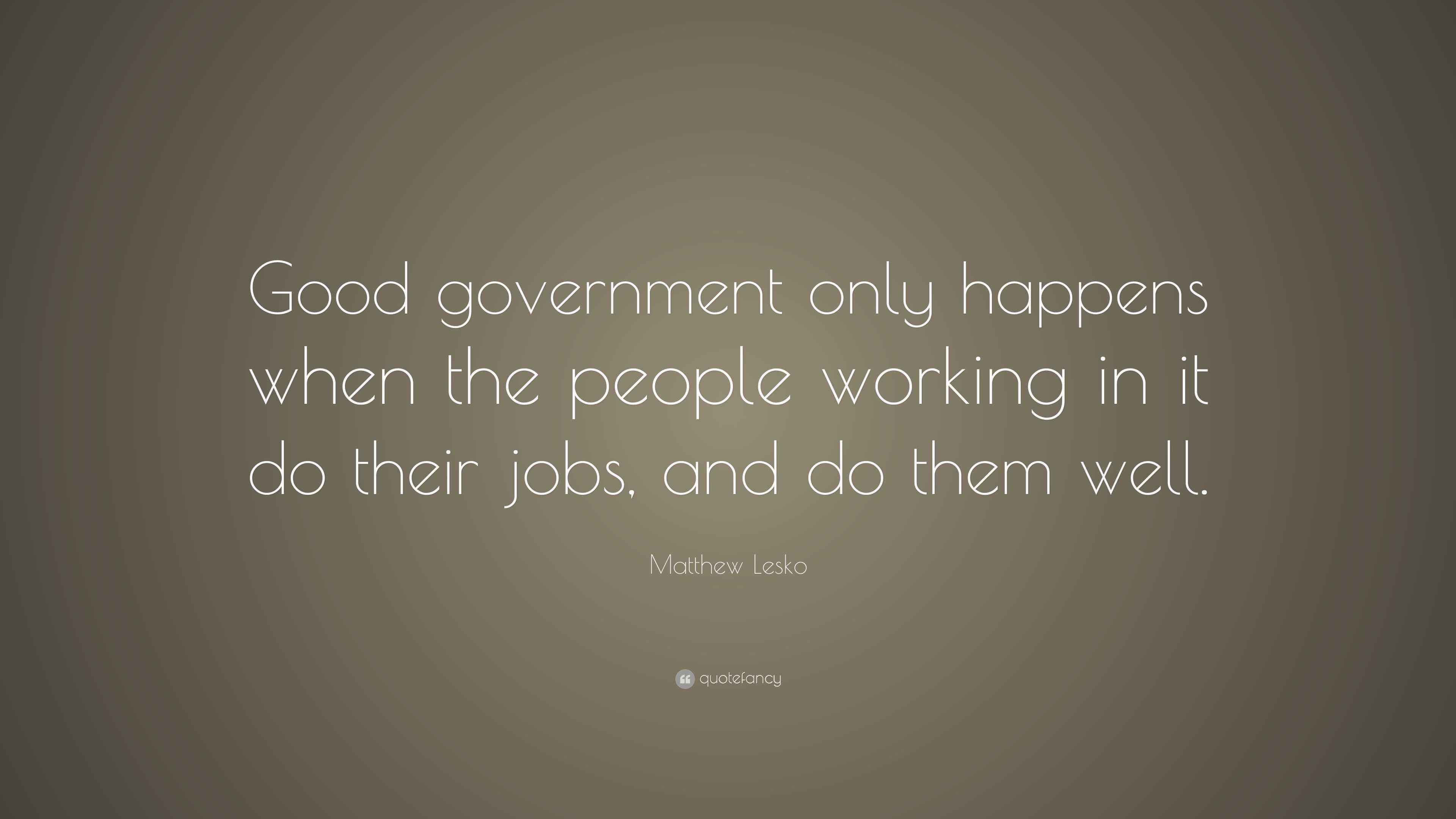 Matthew Lesko Quote: “Good government only happens when the people ...
