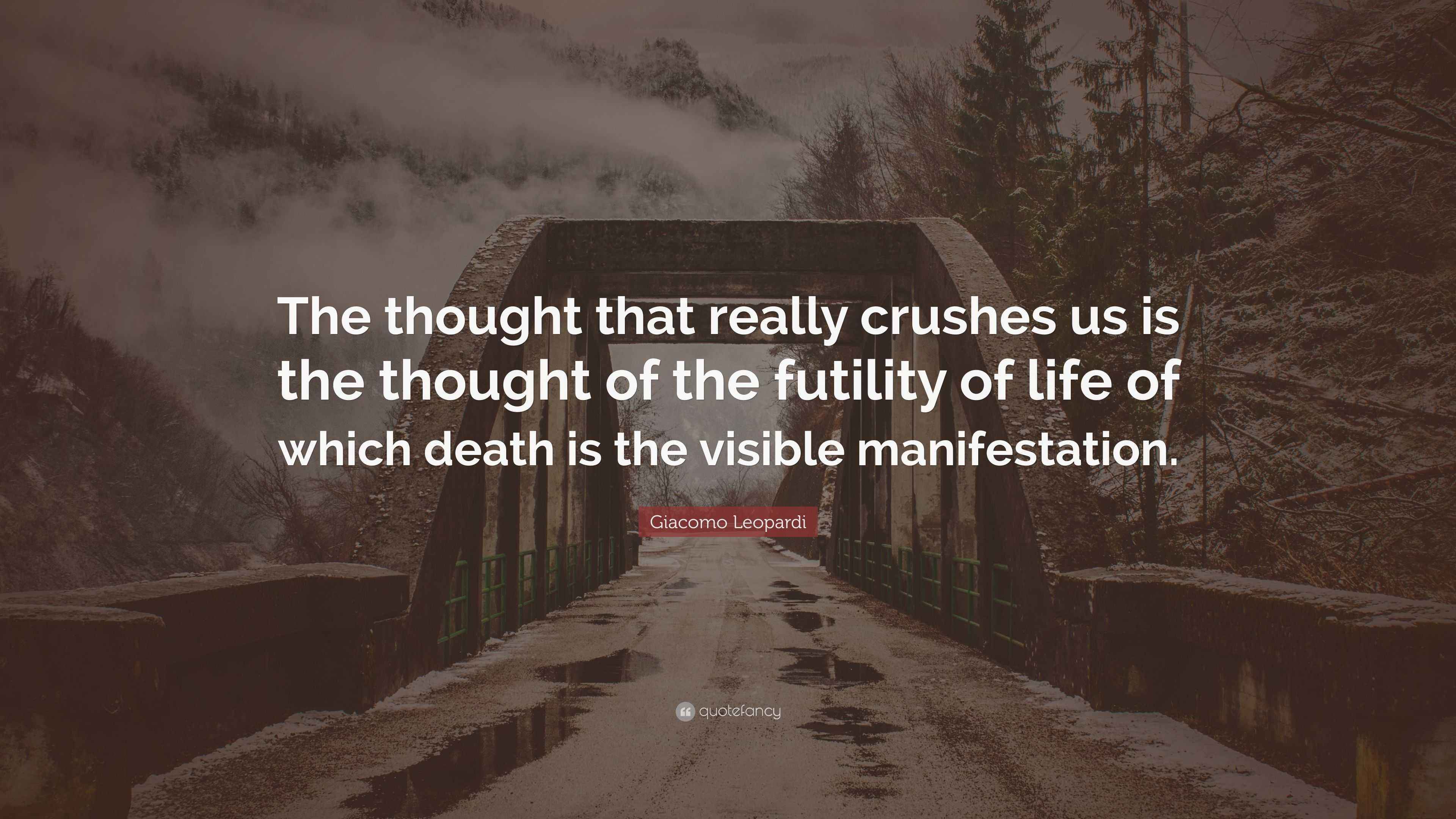 Giacomo Leopardi Quote: “The thought that really crushes us is the ...