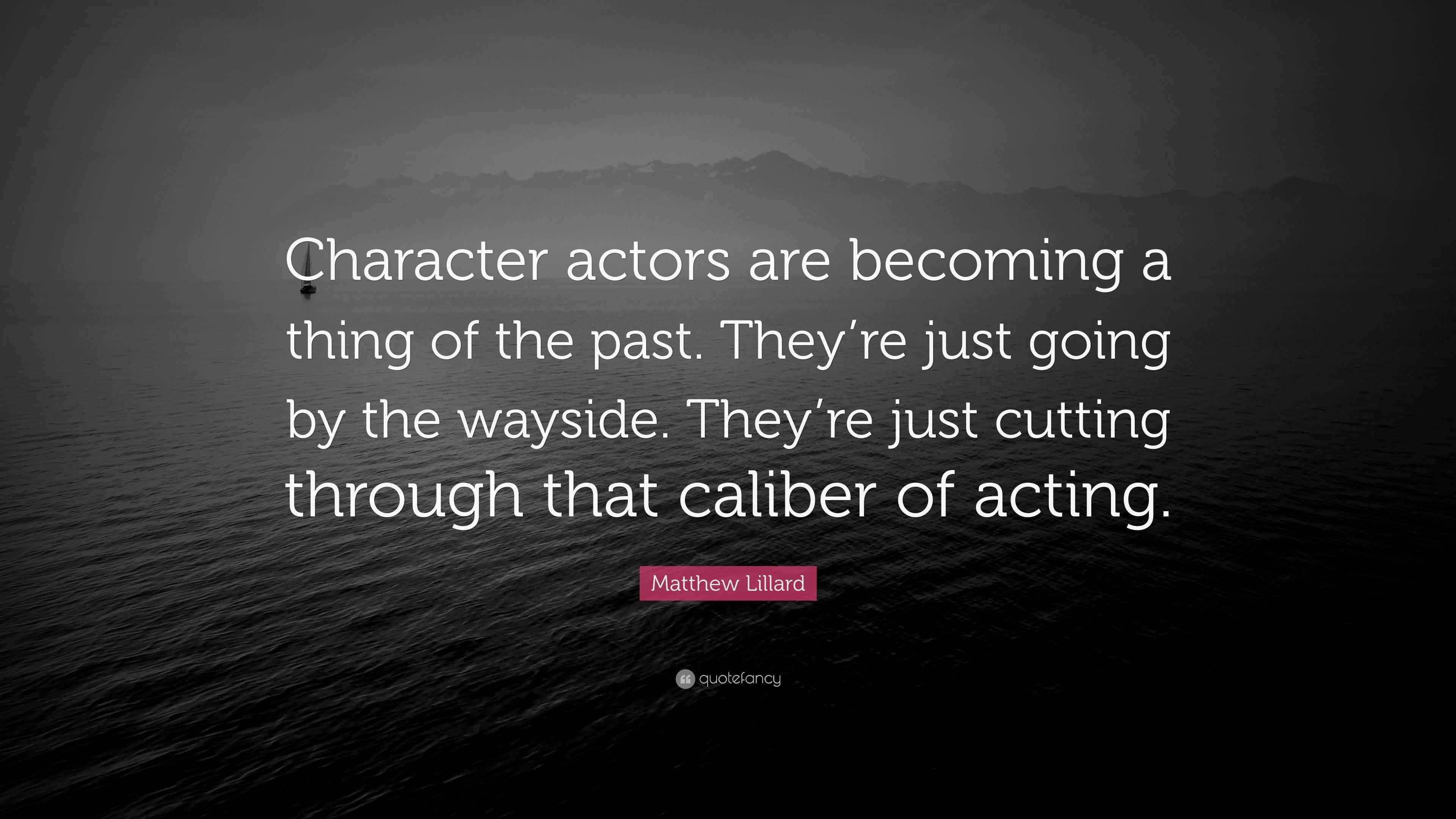Matthew Lillard Quote: “Character actors are becoming a thing of the ...
