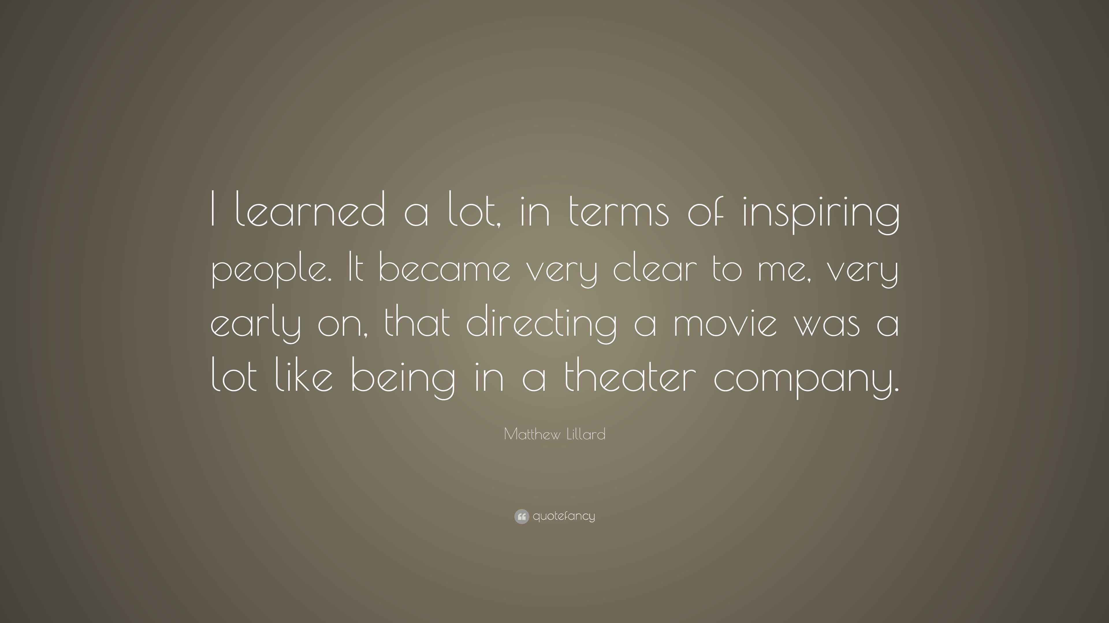 Matthew Lillard Quote: “I learned a lot, in terms of inspiring people ...