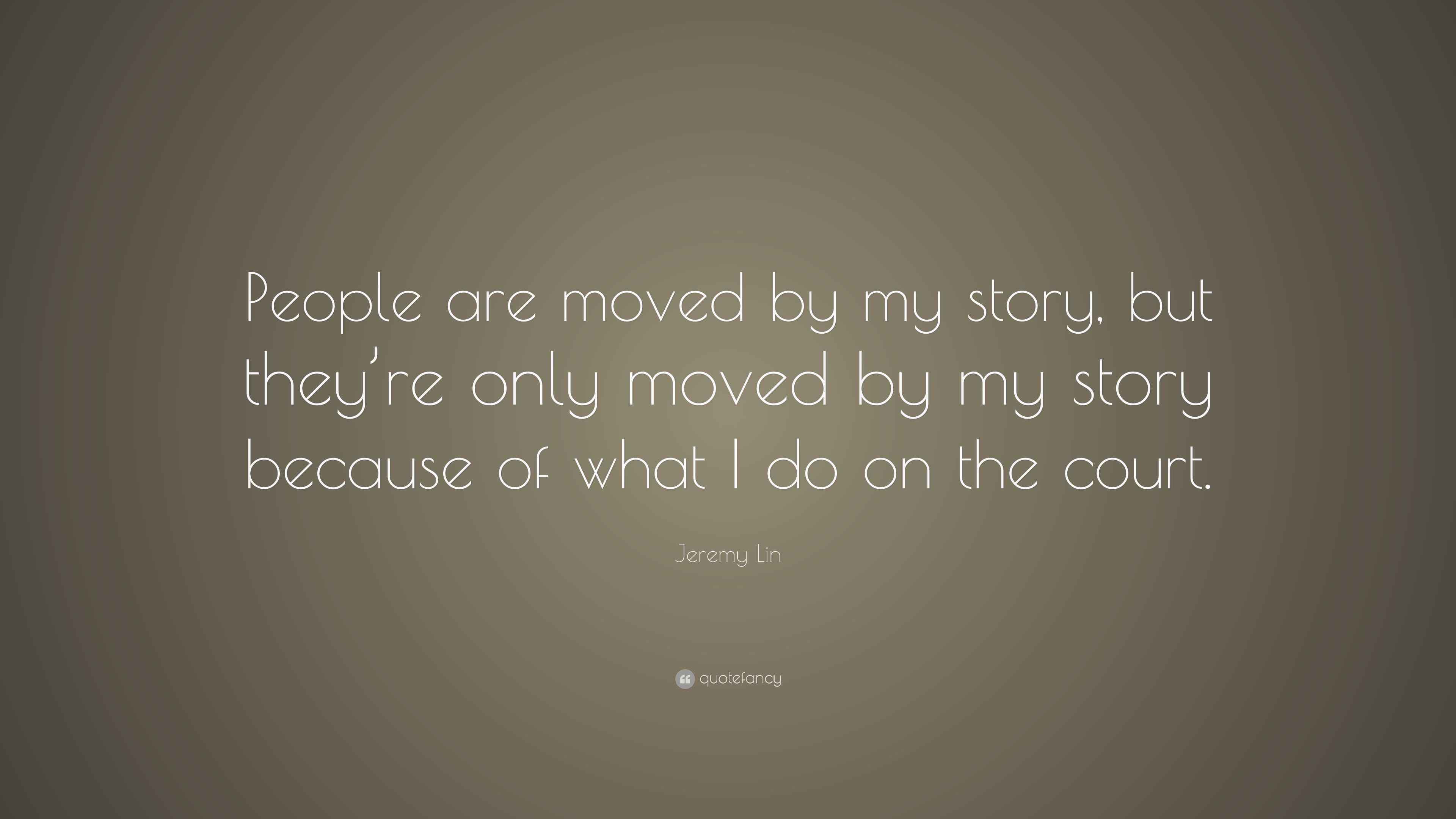 Jeremy Lin Quote: “People are moved by my story, but they’re only moved ...
