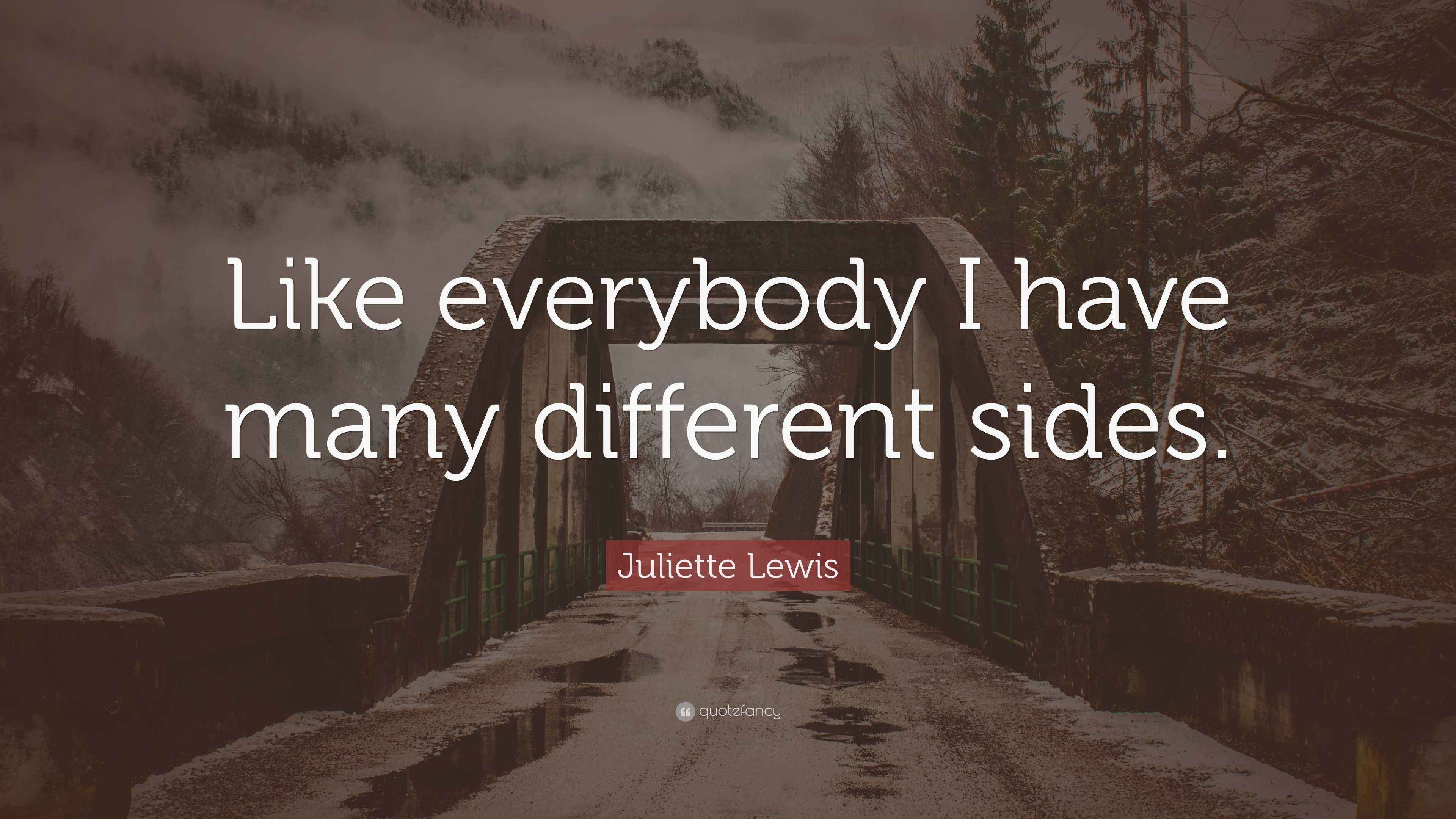 Juliette Lewis Quote: “Like everybody I have many different sides.”