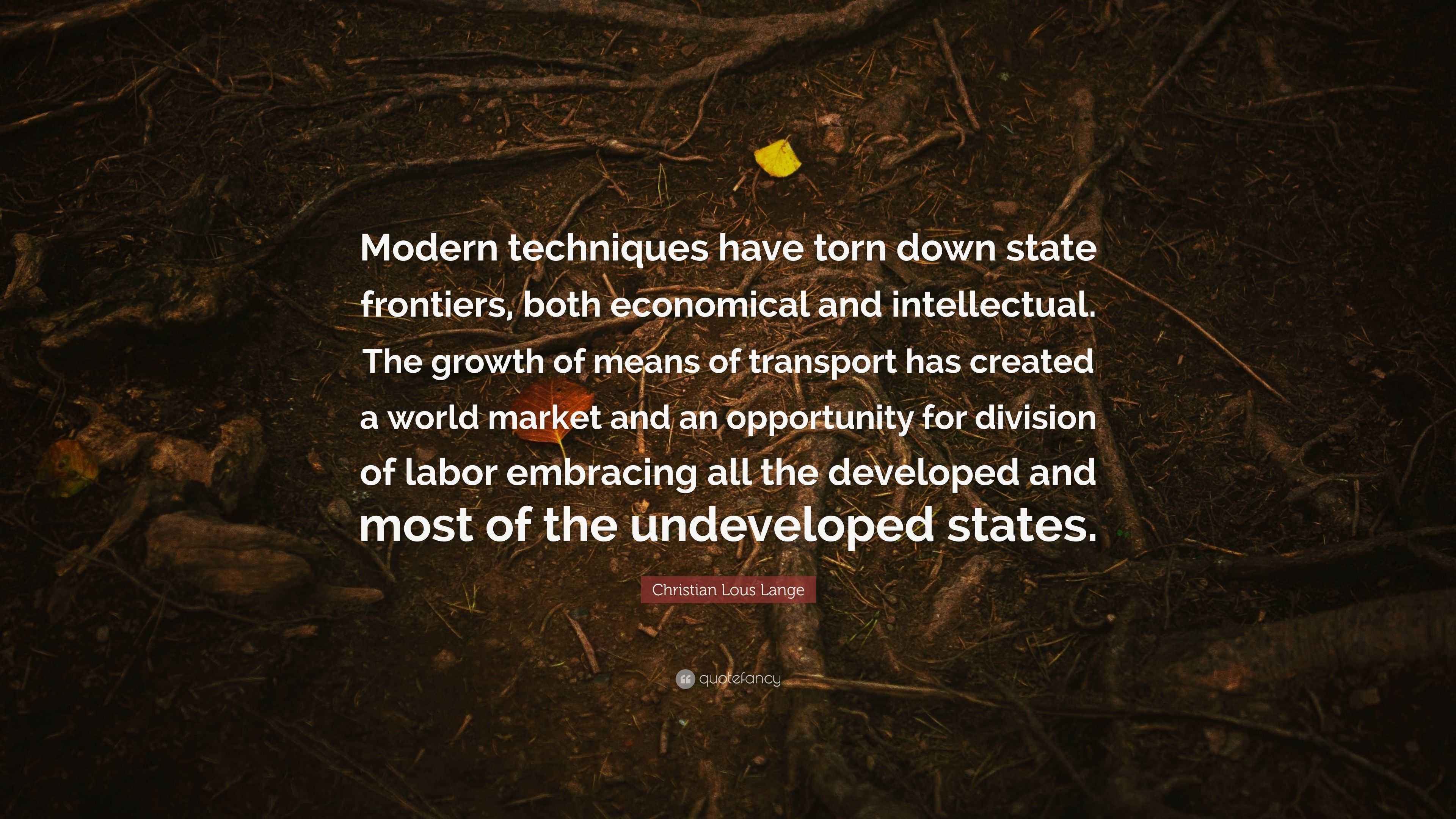 Christian Lous Lange Quote: “Modern techniques have torn down state ...