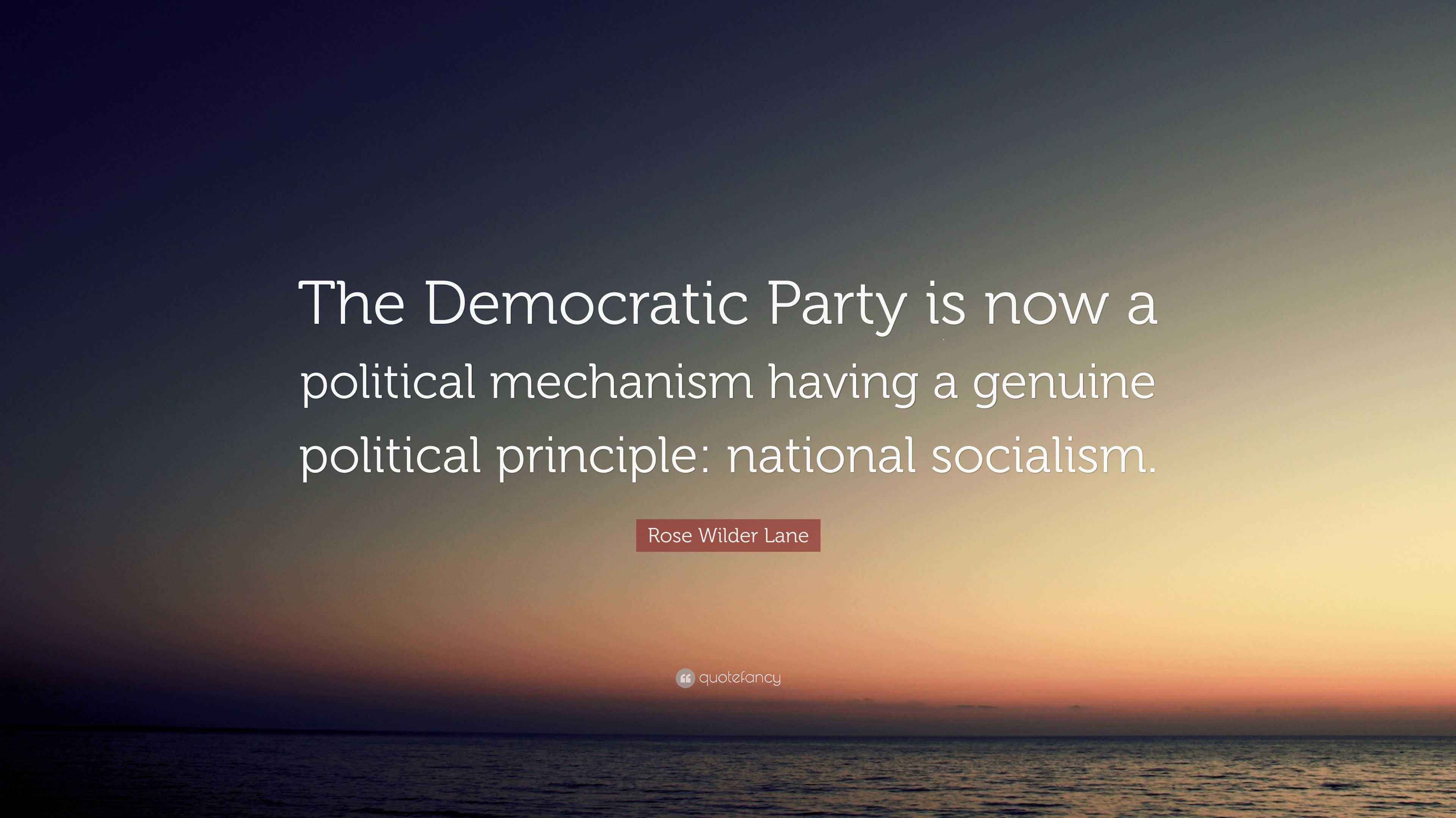 Rose Wilder Lane Quote: “The Democratic Party is now a political ...
