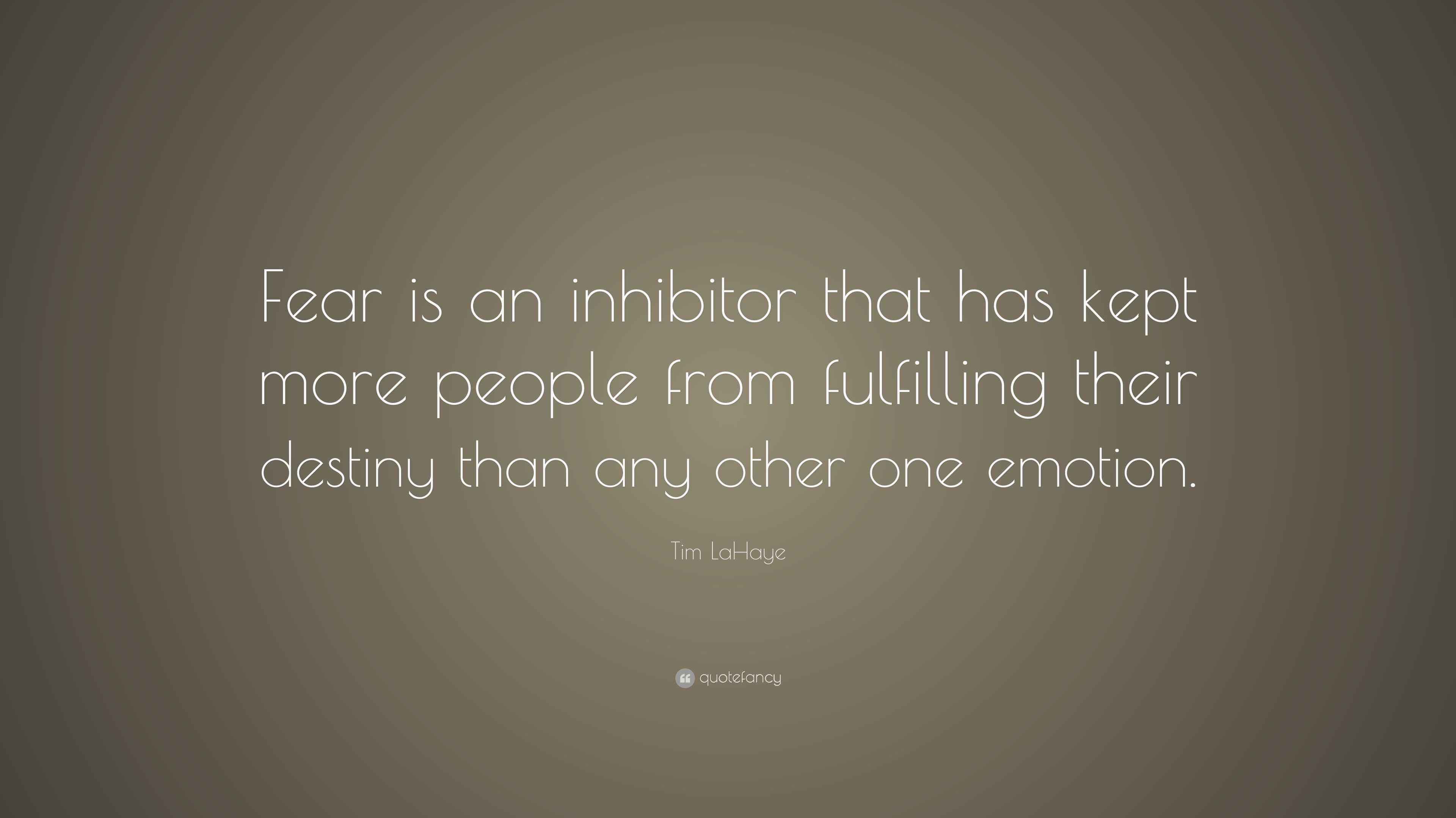 Tim LaHaye Quote: “Fear is an inhibitor that has kept more people from ...
