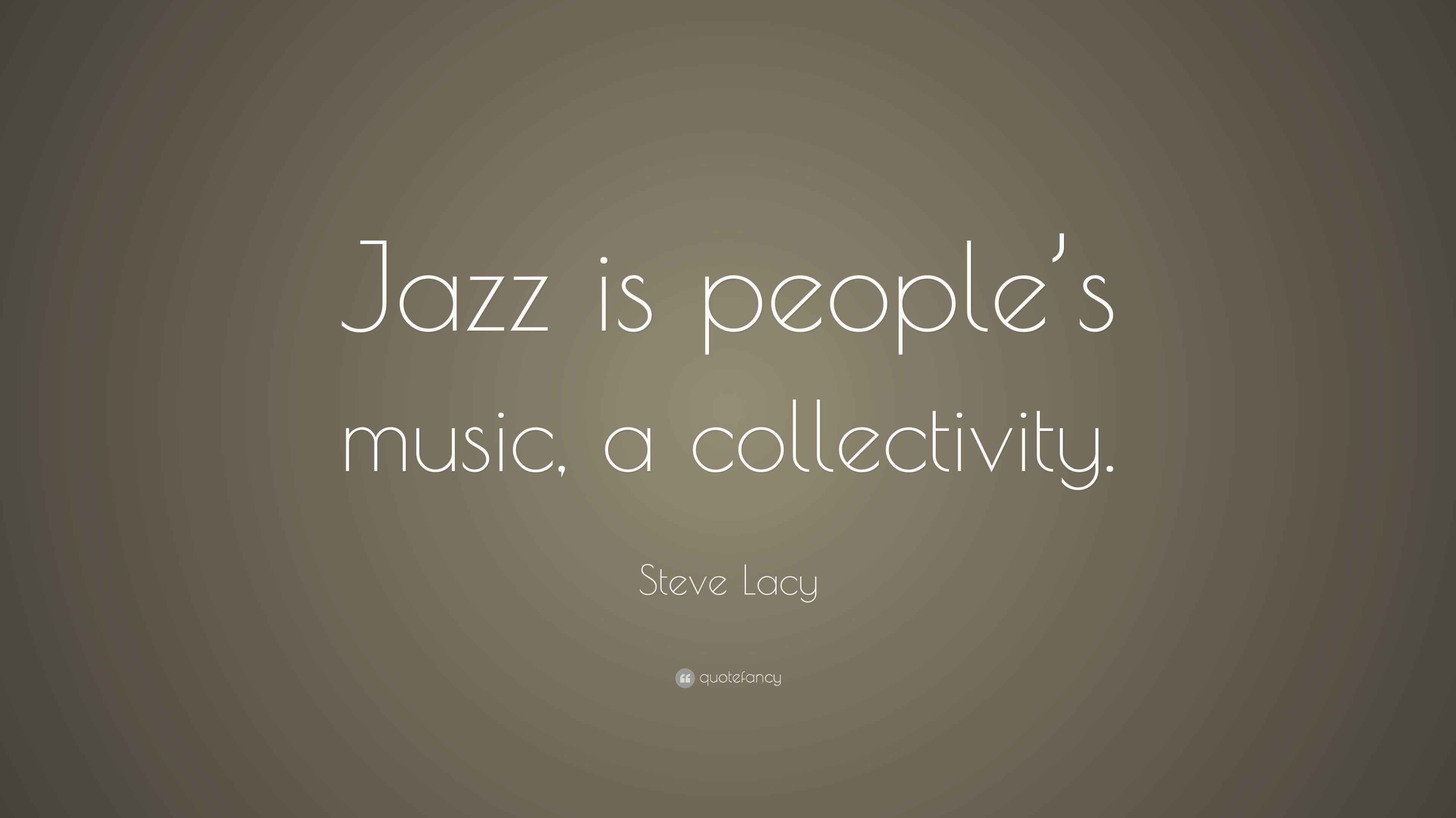 Steve Lacy Quote: “Jazz is people’s music, a collectivity.”