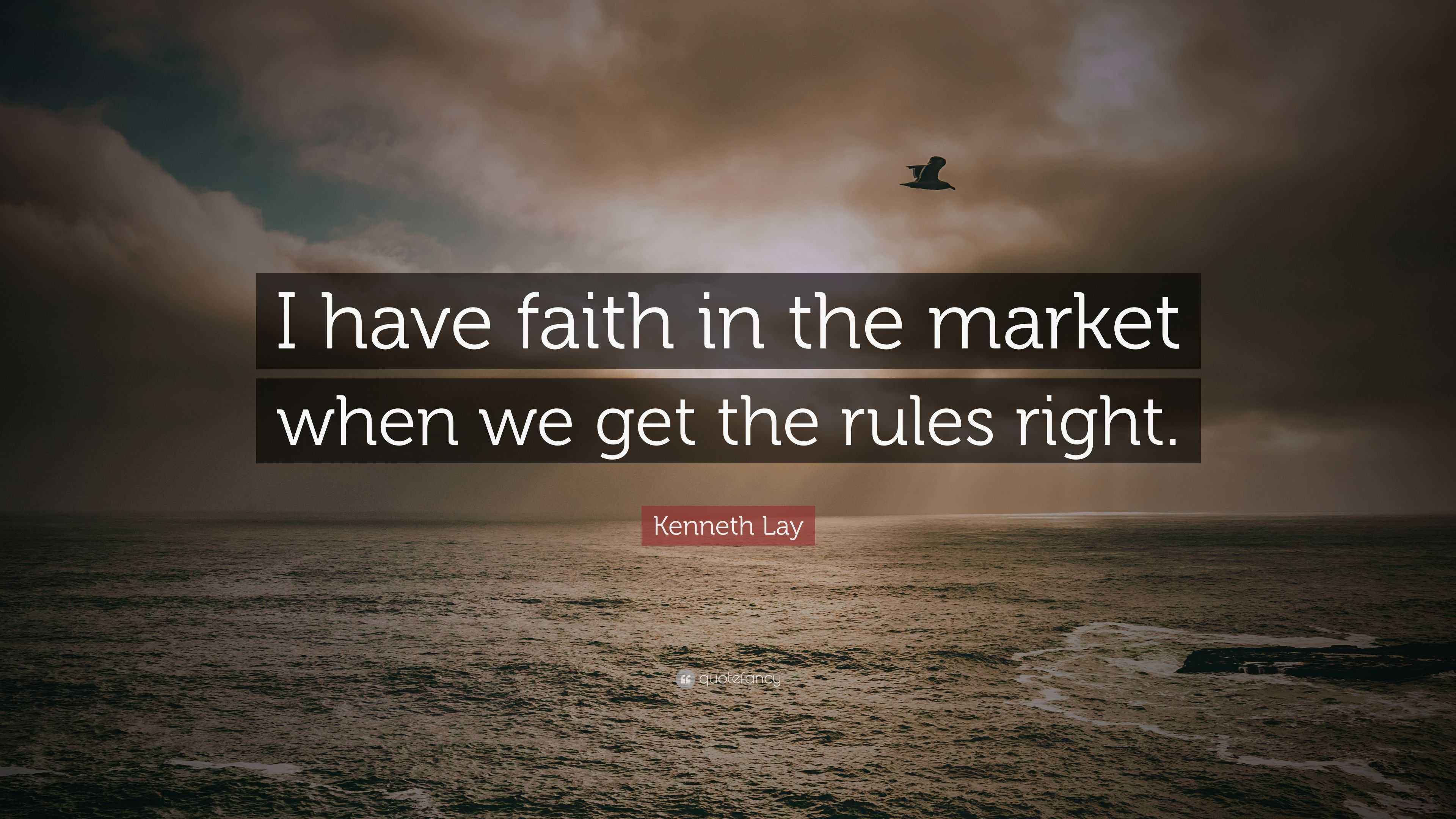 Kenneth Lay Quote: “I have faith in the market when we get the rules ...