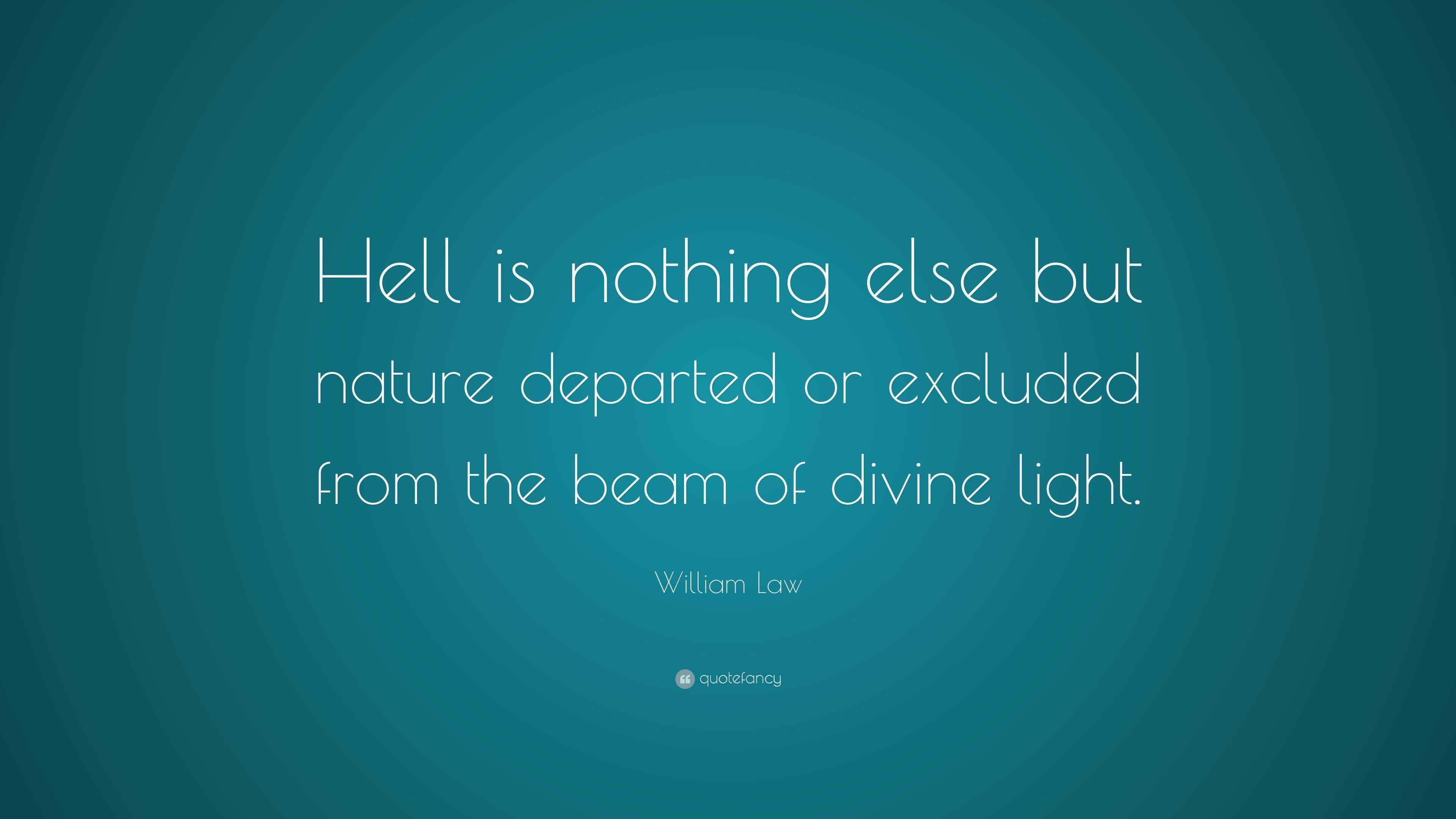 William Law Quote: “Hell is nothing else but nature departed or ...