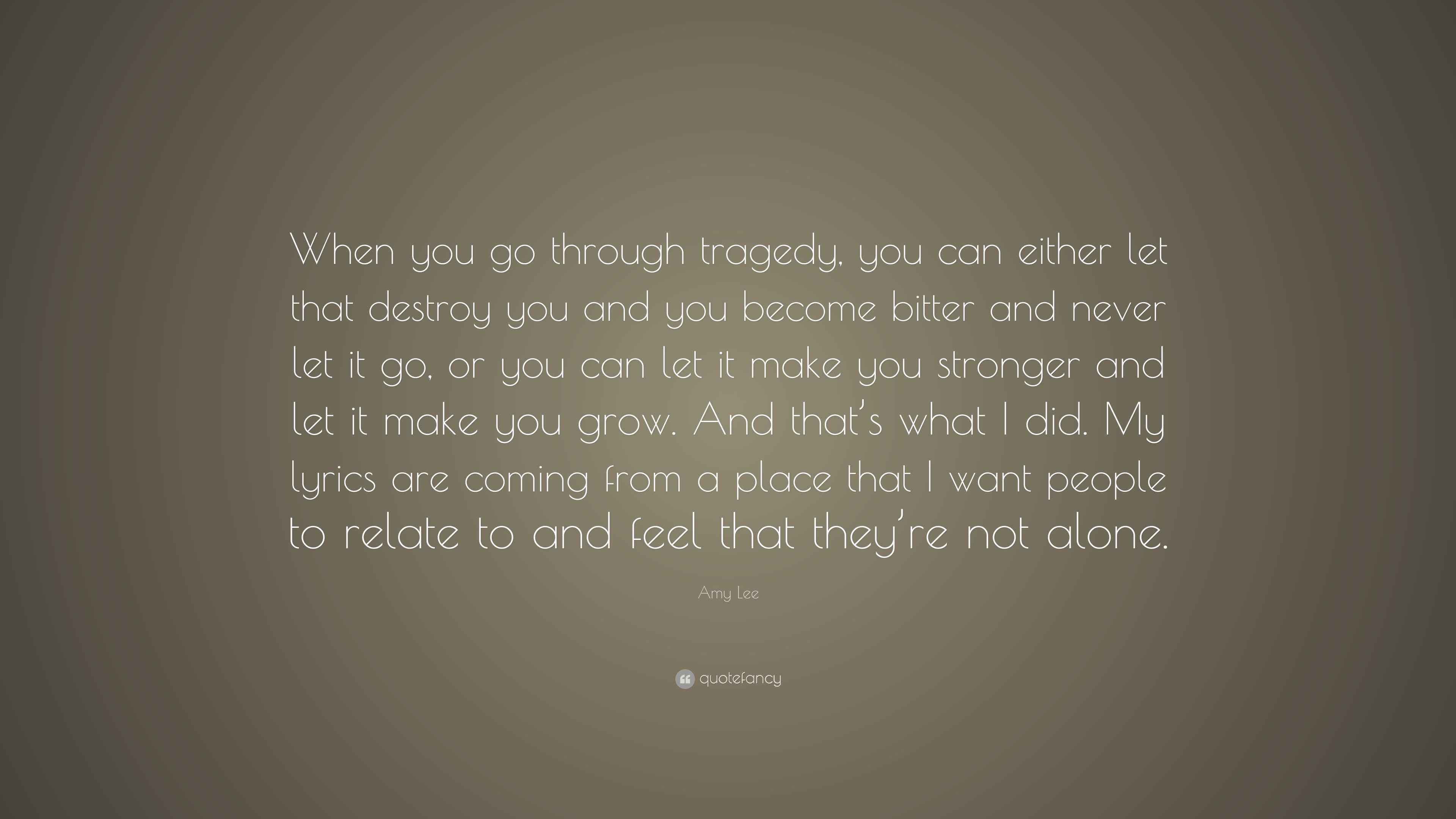 Amy Lee Quote: “When you go through tragedy, you can either let that ...