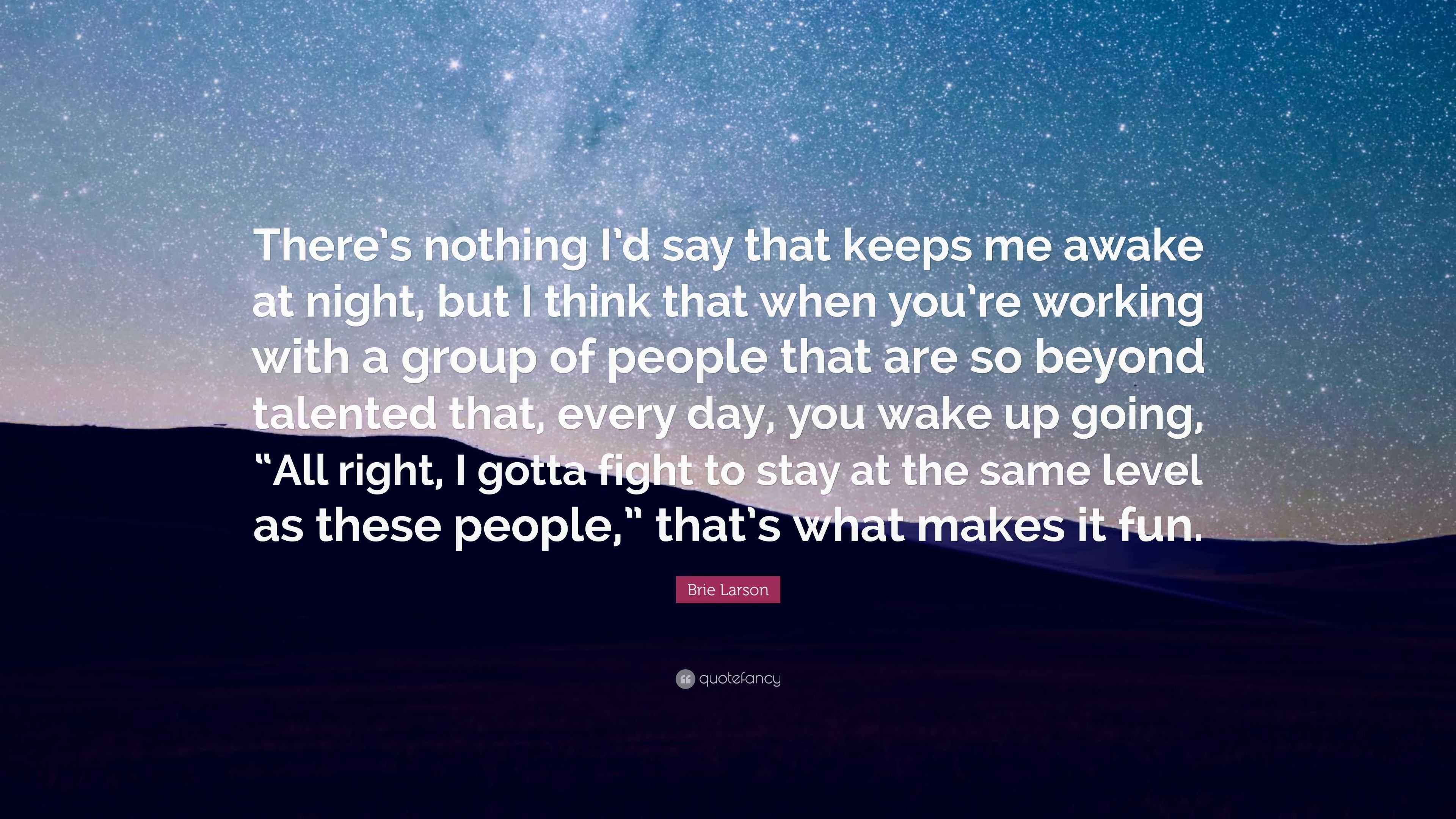 Brie Larson Quote: “There’s nothing I’d say that keeps me awake at ...