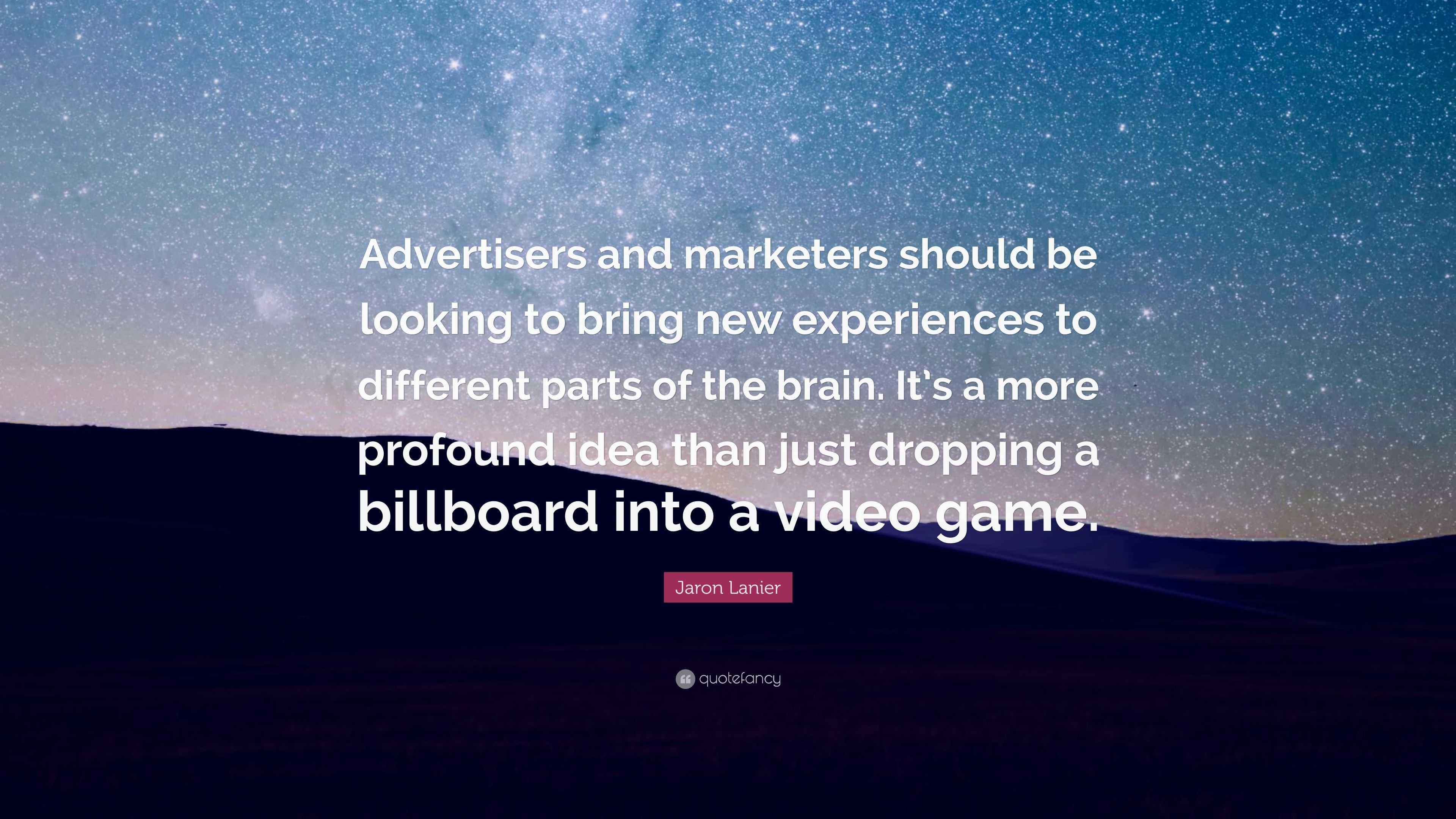 Jaron Lanier Quote: “Advertisers and marketers should be looking to ...