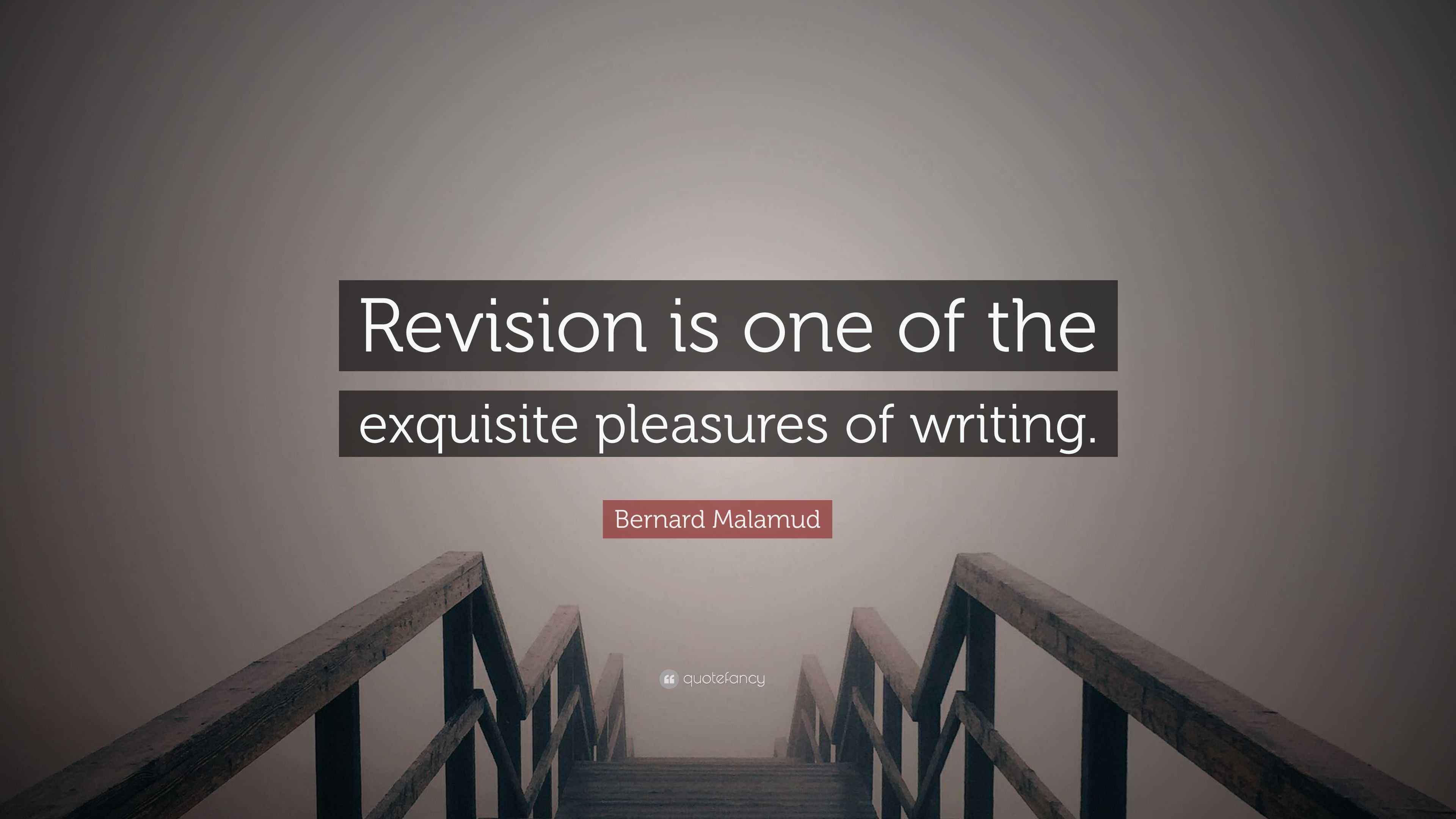 Bernard Malamud Quote: “Revision is one of the exquisite pleasures of ...