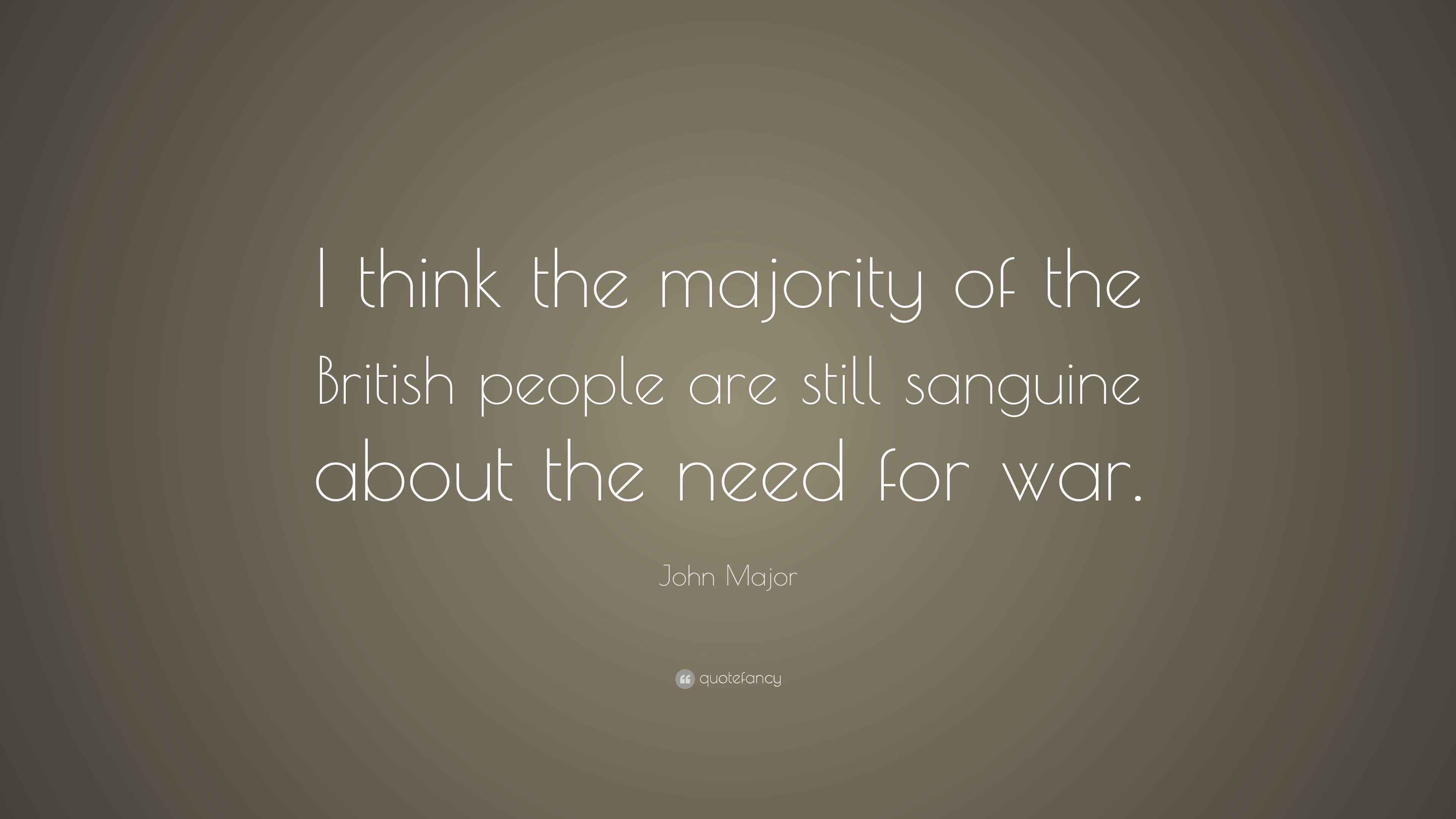 John Major Quote: “I think the majority of the British people are still ...