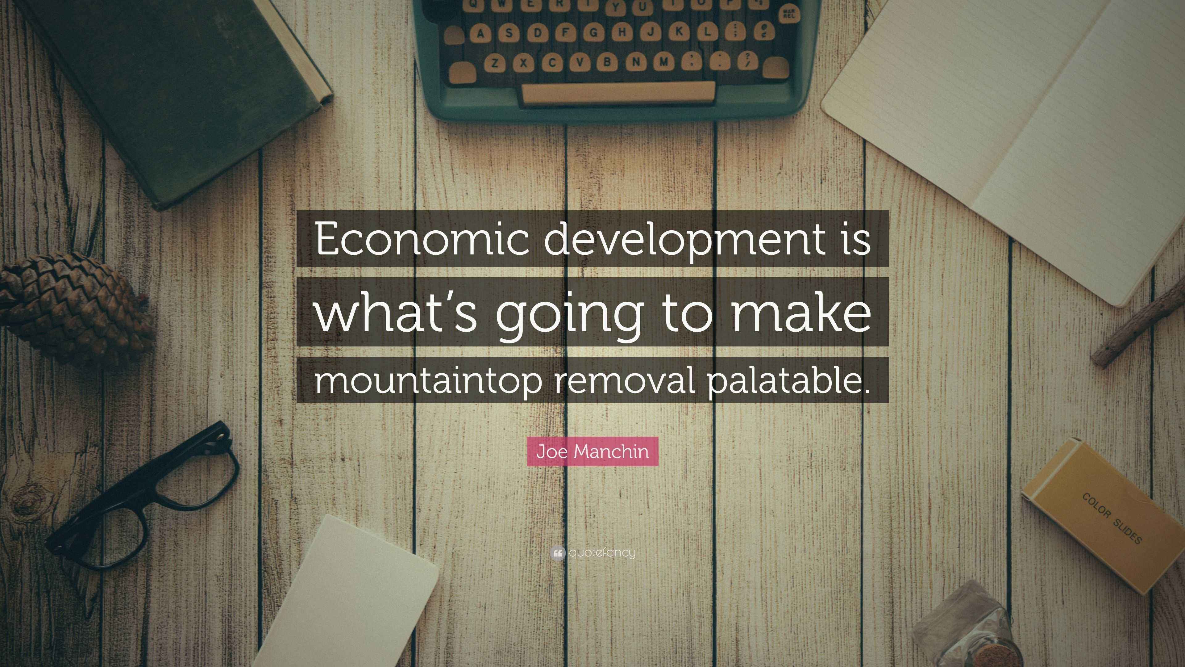 Joe Manchin Quote: “Economic development is what’s going to make ...