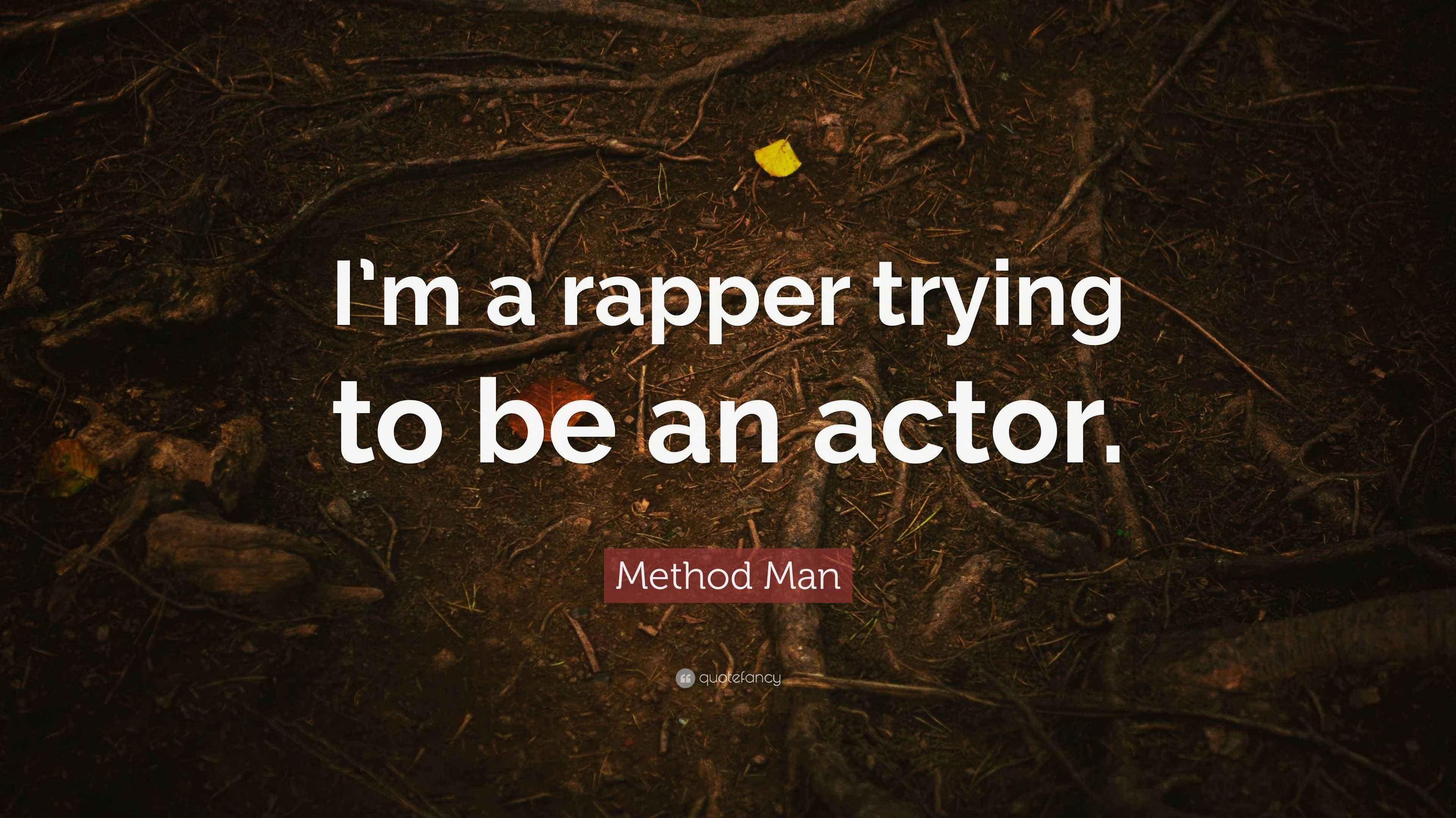 Method Man Quote: “I’m a rapper trying to be an actor.”