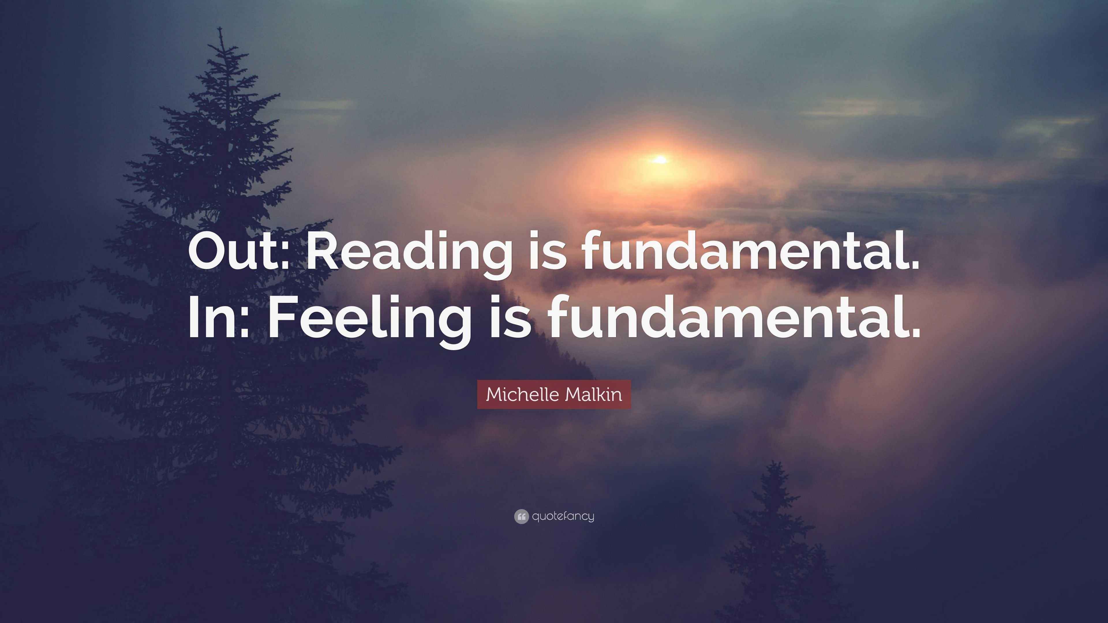Michelle Malkin Quote: “Out: Reading is fundamental. In: Feeling is ...
