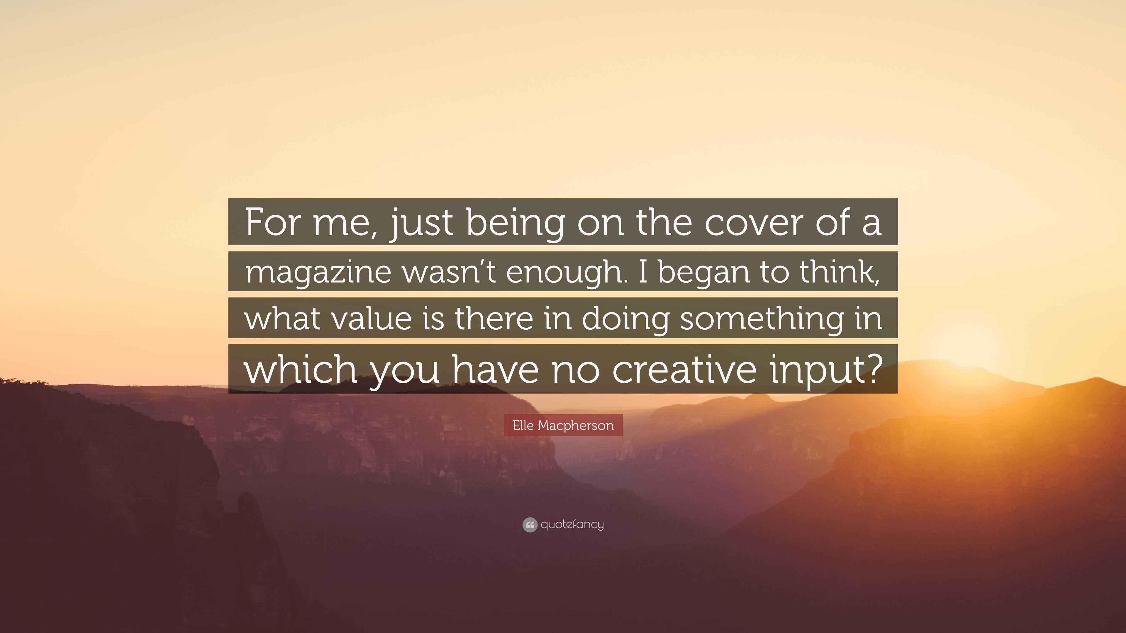 Elle Macpherson Quote: “For me, just being on the cover of a magazine ...