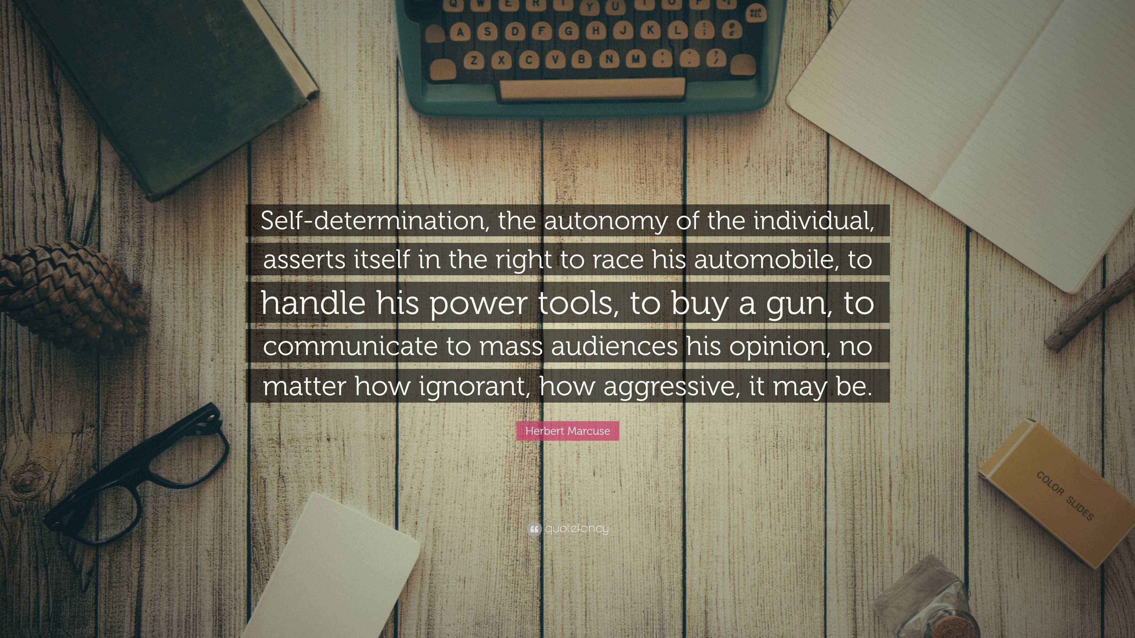 Herbert Marcuse Quote: “Self-determination, the autonomy of the ...