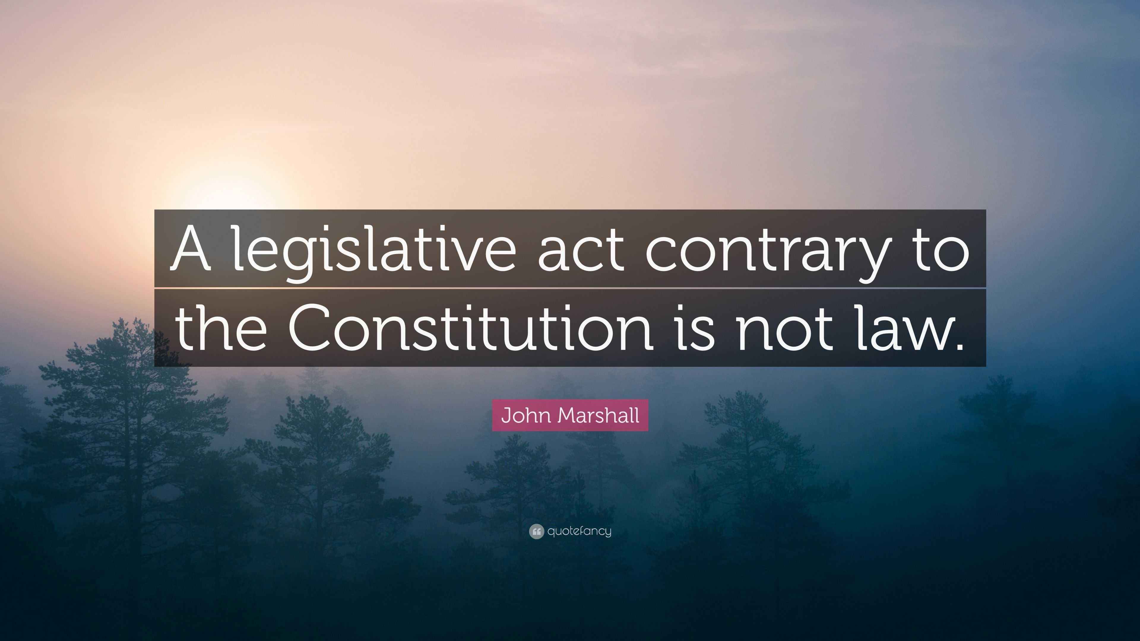 John Marshall Quote: “A legislative act contrary to the Constitution is ...