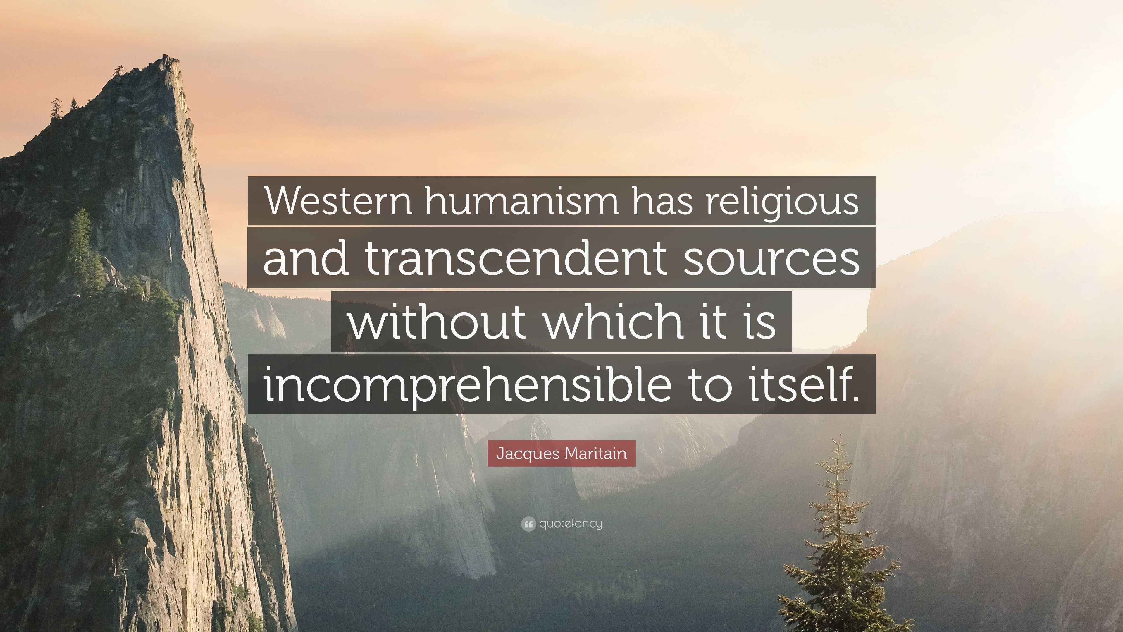 Jacques Maritain Quote: “Western humanism has religious and ...