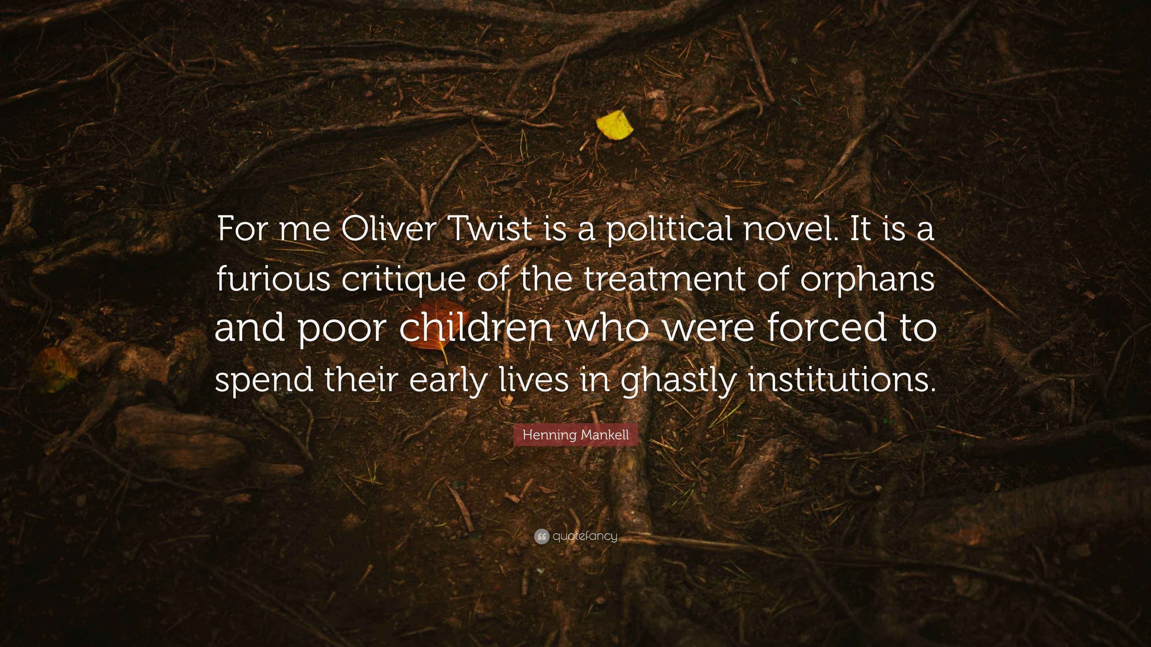 Henning Mankell Quote: “For me Oliver Twist is a political novel. It is ...