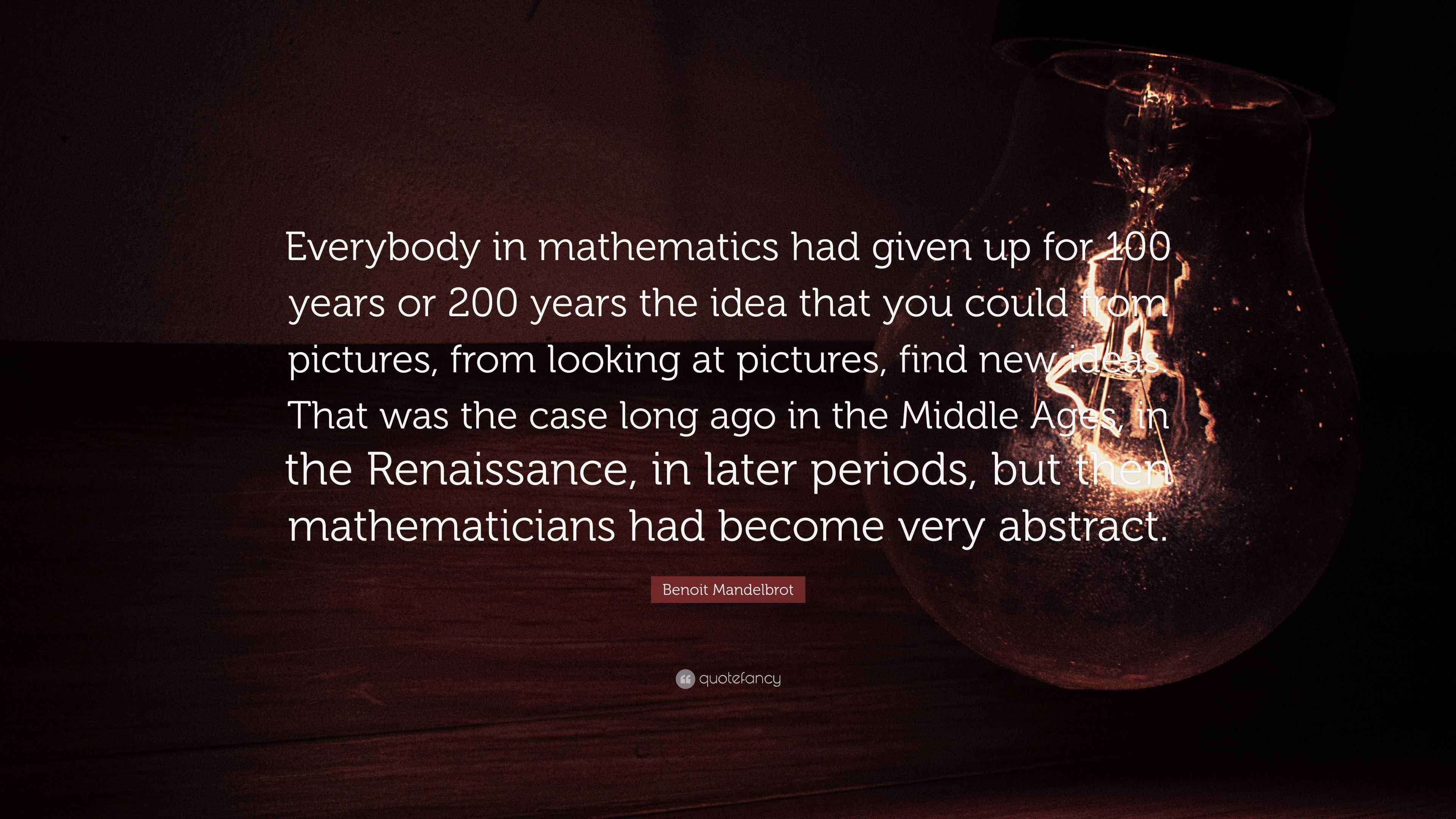 Benoit Mandelbrot Quote: “Everybody in mathematics had given up for 100 ...