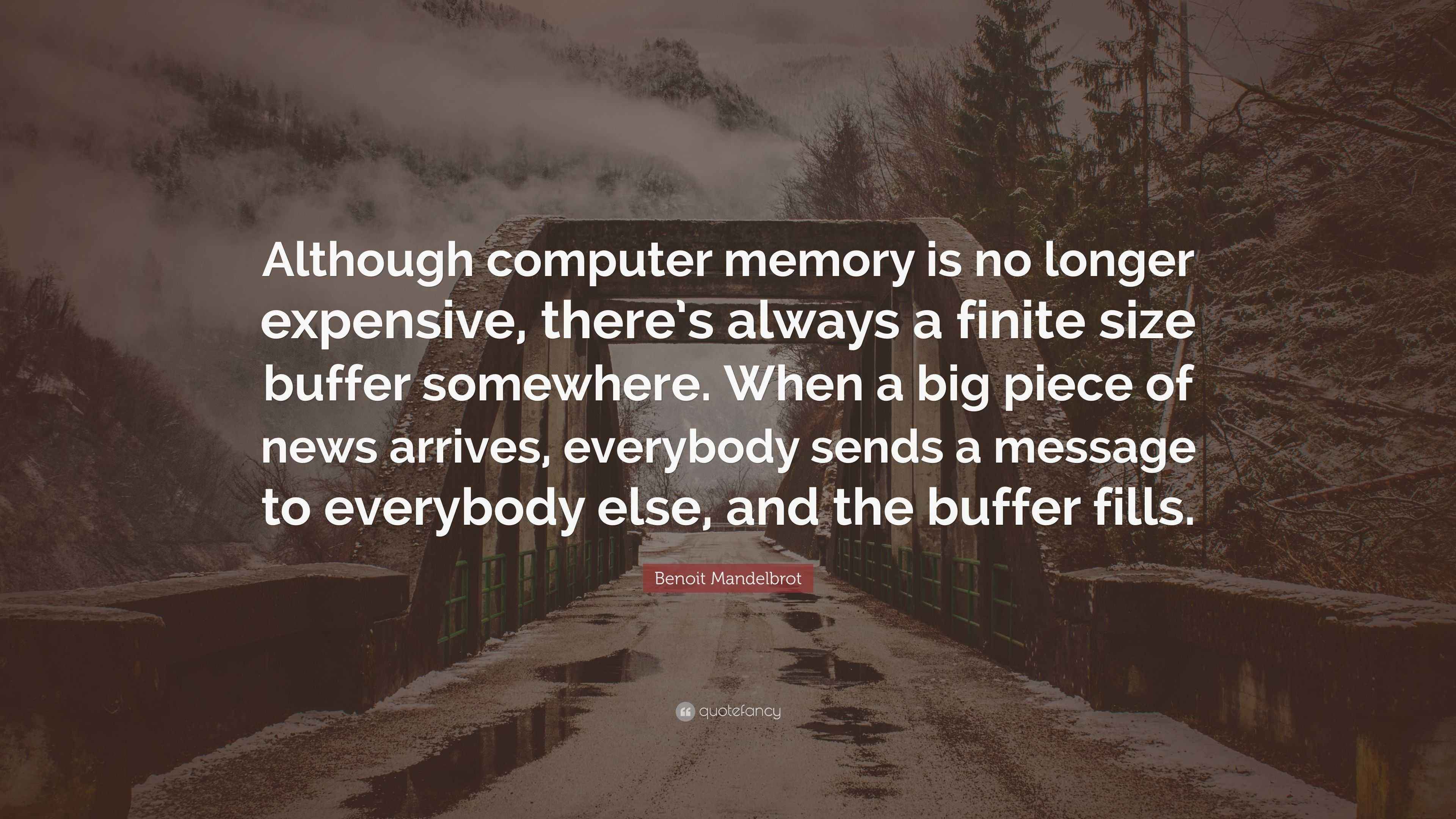 Benoit Mandelbrot Quote: “Although computer memory is no longer ...