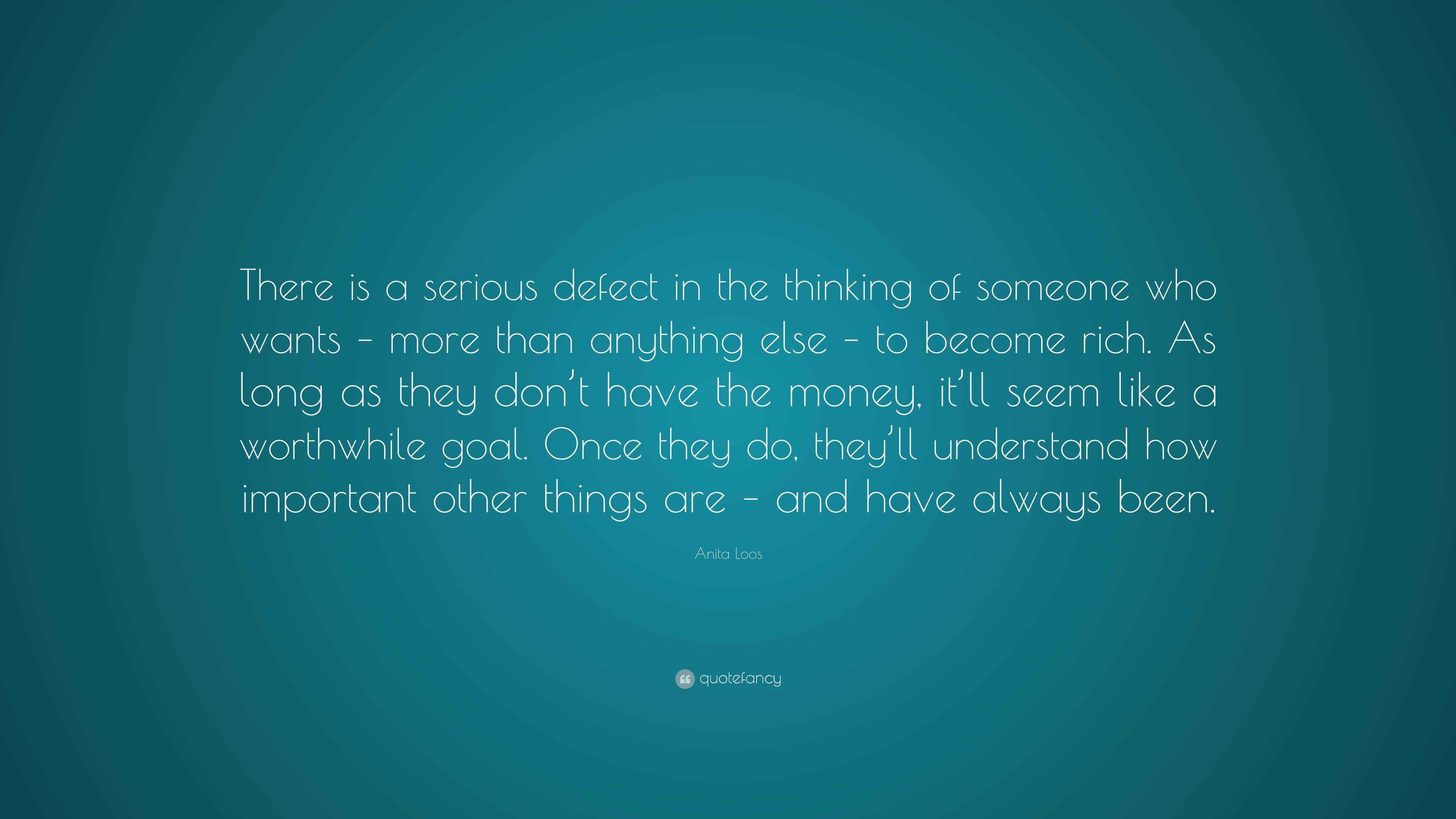 Anita Loos Quote: “There is a serious defect in the thinking of someone ...