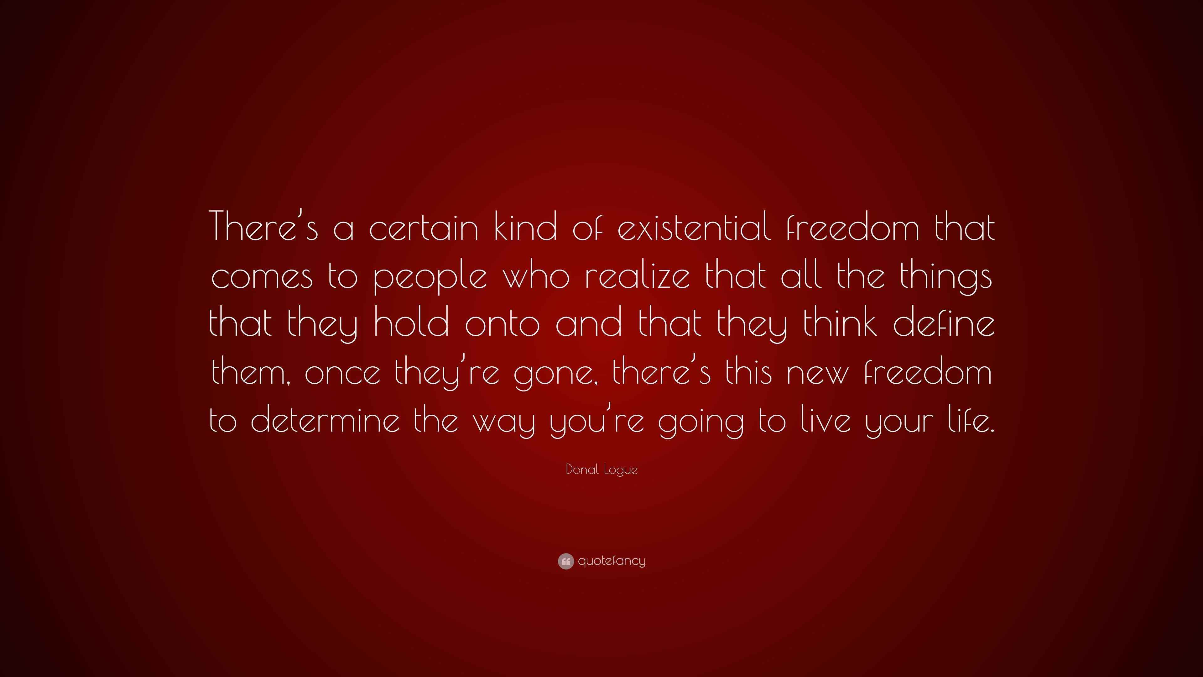 Donal Logue Quote: “There’s a certain kind of existential freedom that ...