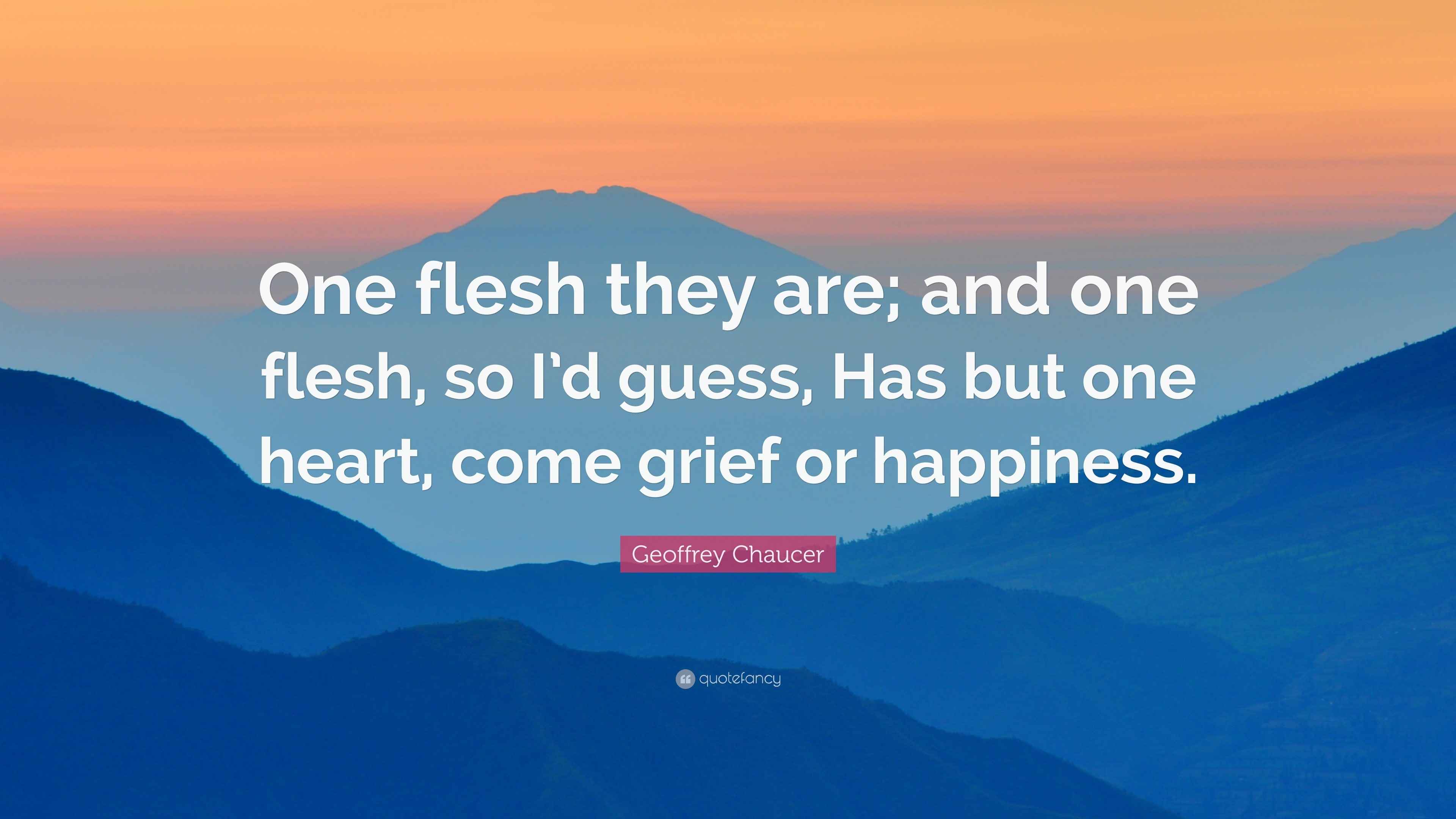 Geoffrey Chaucer Quote: “One flesh they are; and one flesh, so I’d ...