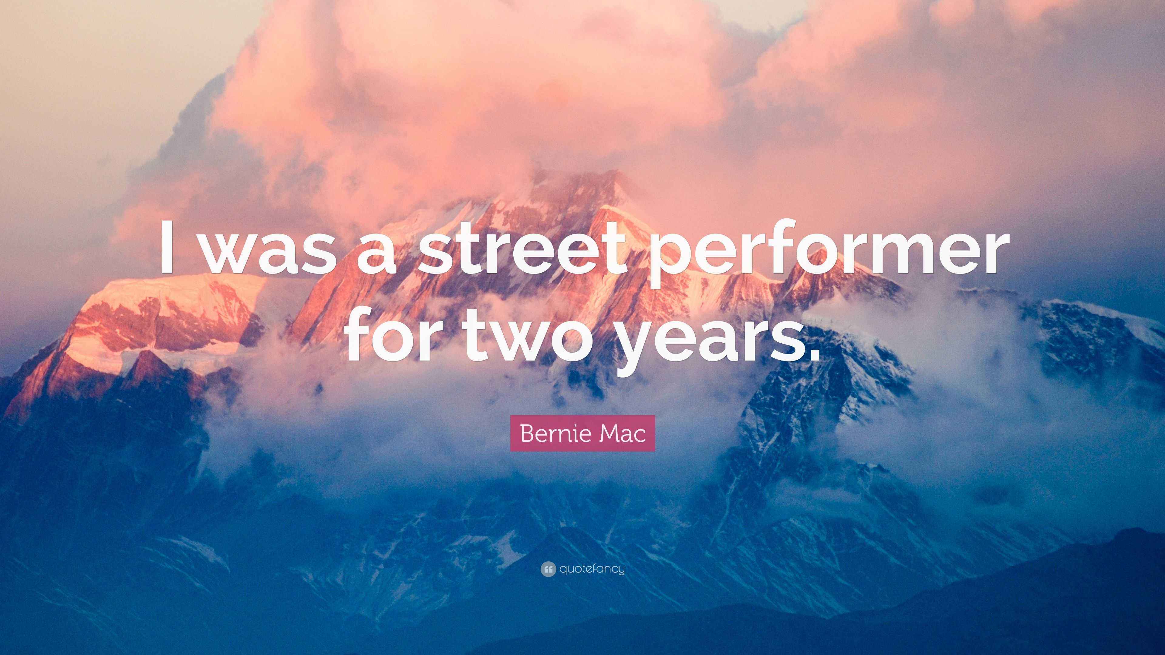 Bernie Mac Quote: “I was a street performer for two years.”