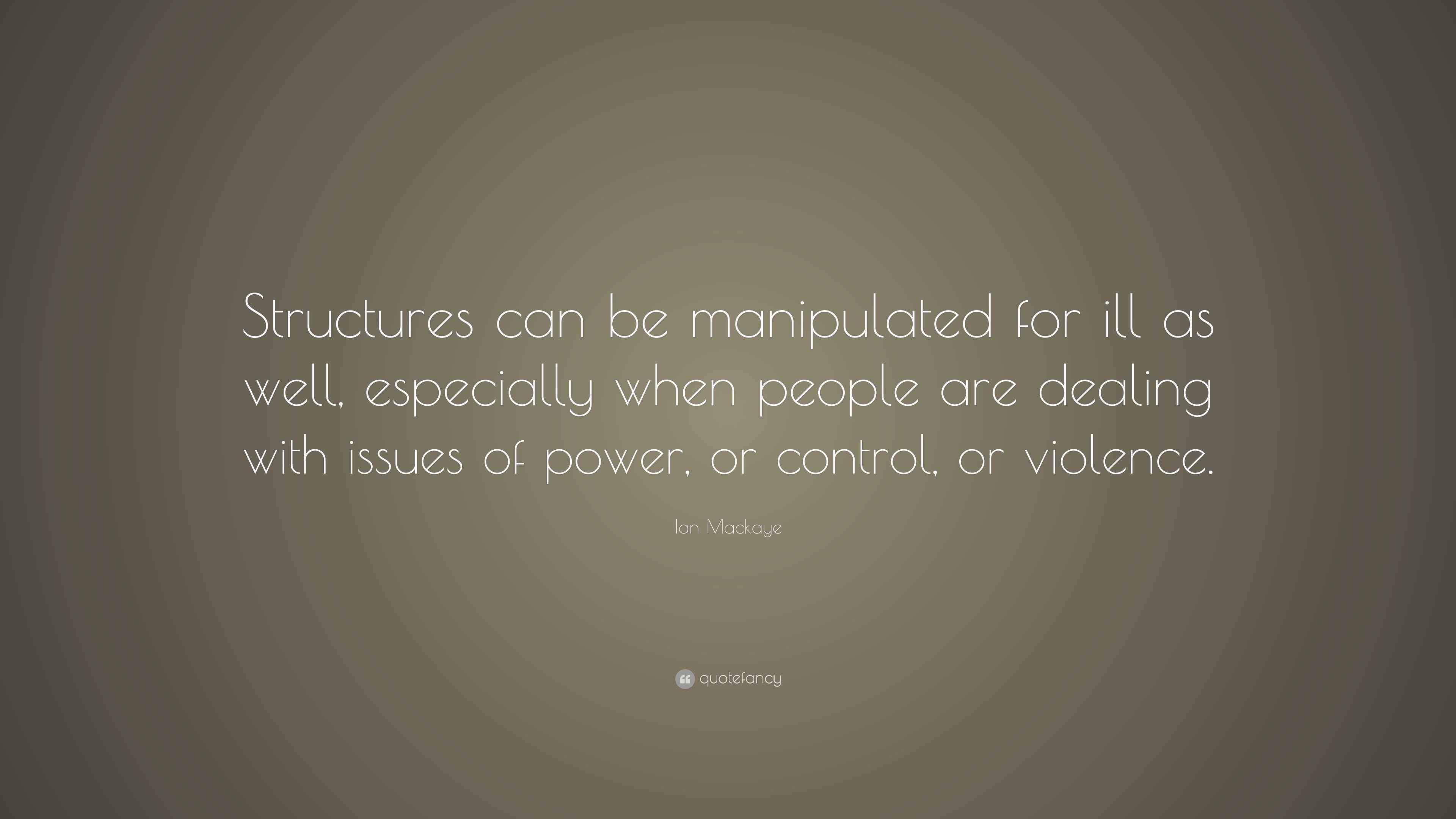 Ian Mackaye Quote: “Structures can be manipulated for ill as well ...