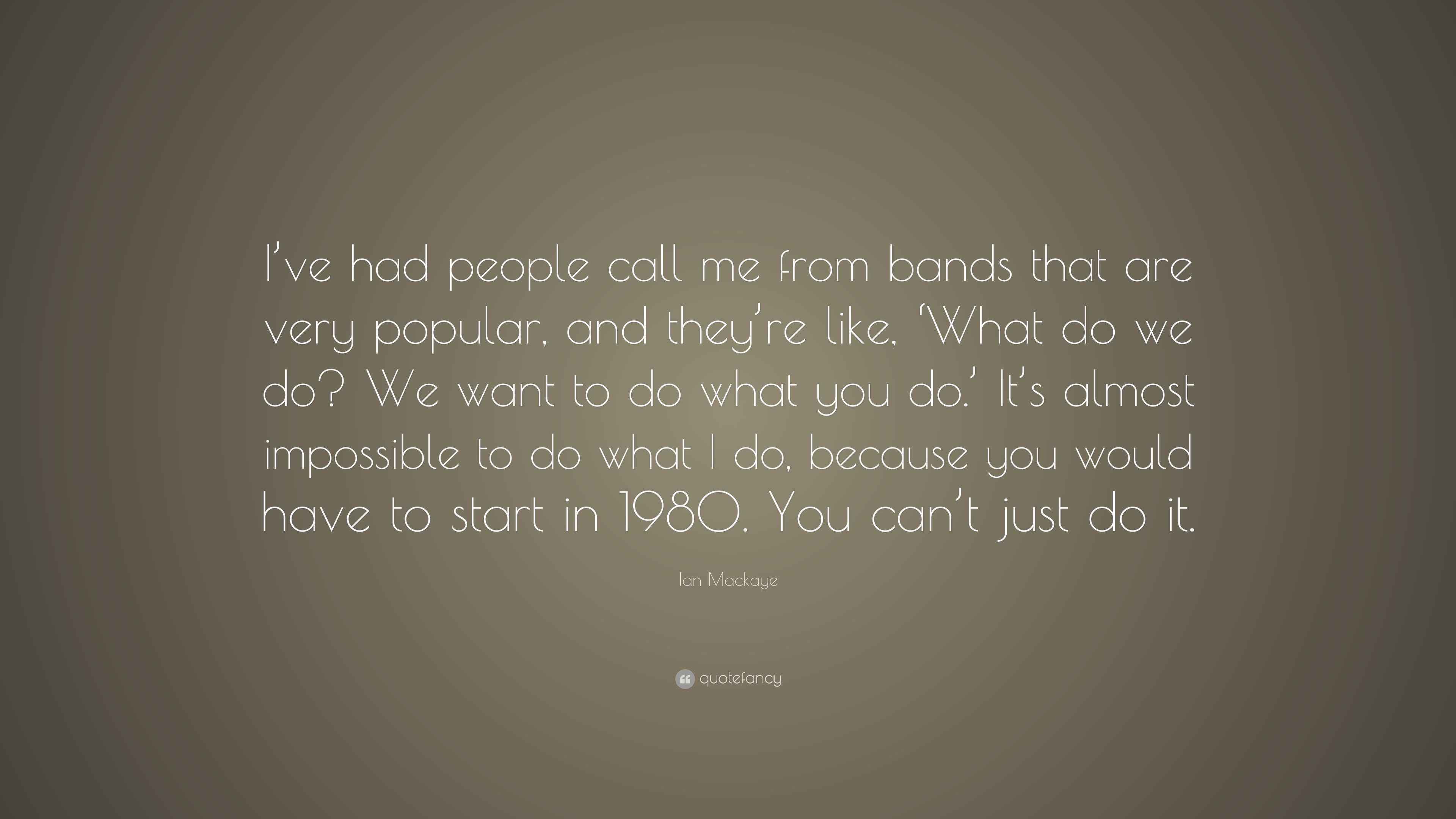 Ian Mackaye Quote: “I’ve had people call me from bands that are very ...