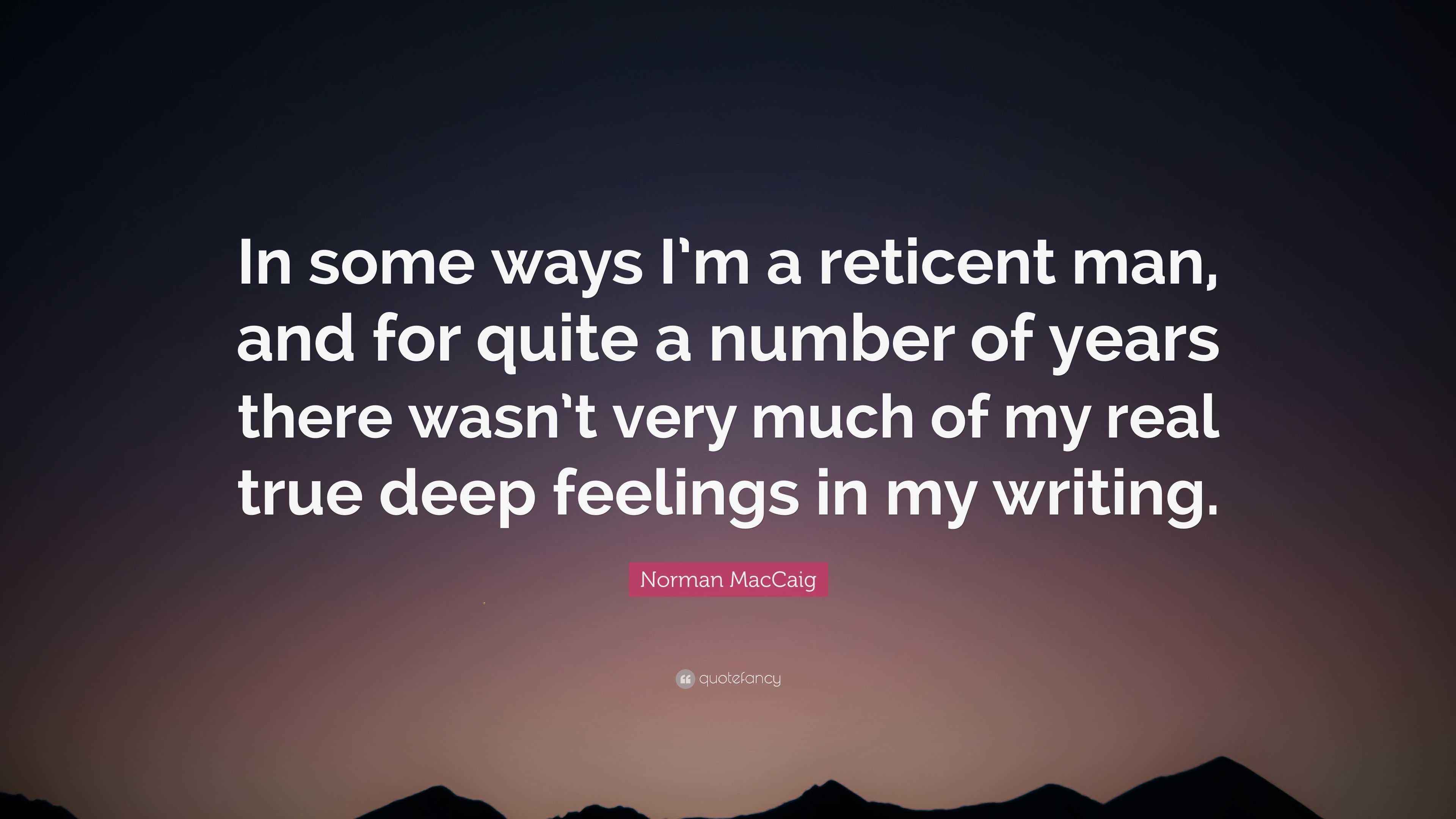 Norman MacCaig Quote: “In some ways I’m a reticent man, and for quite a ...