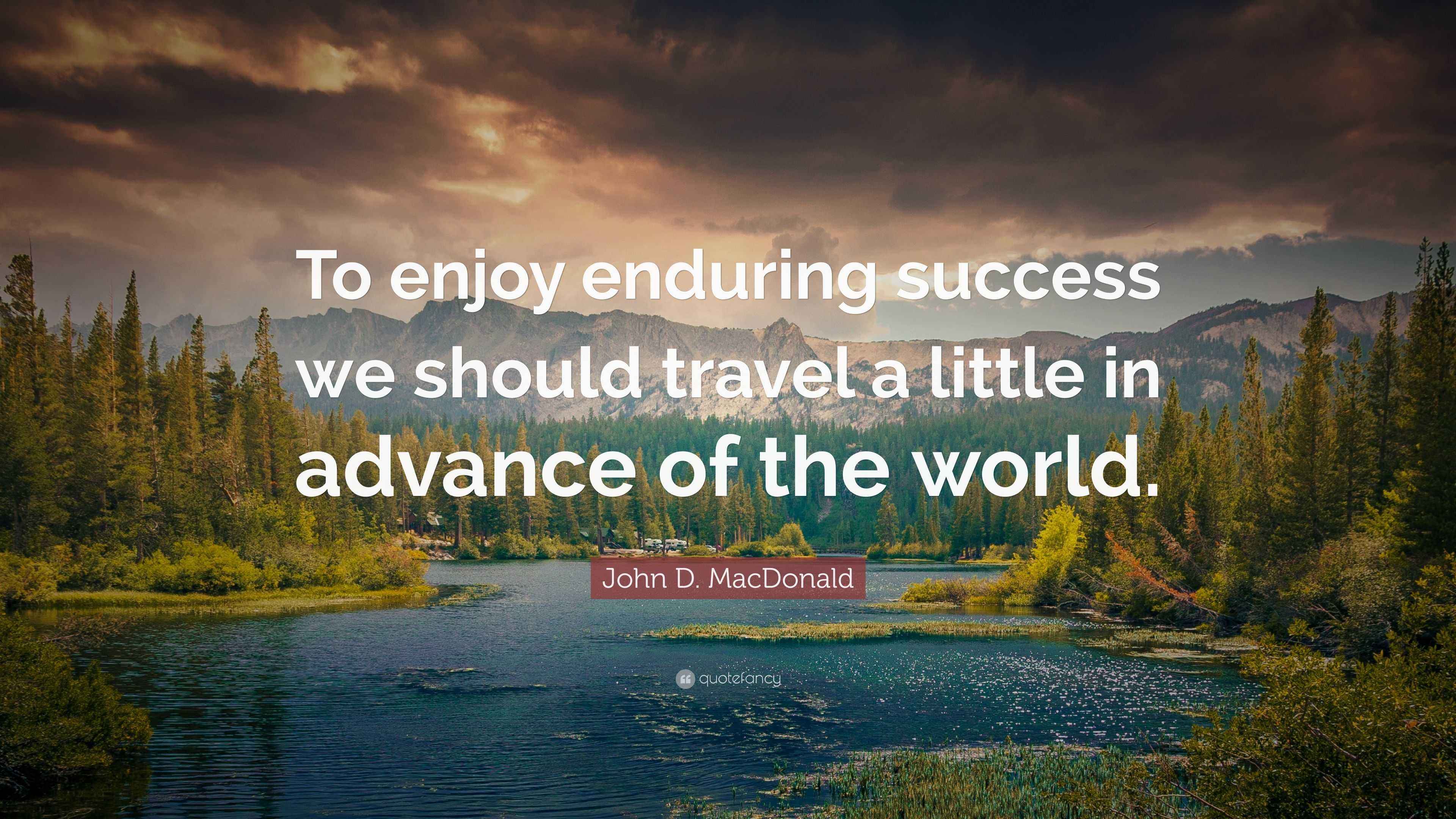 John D. MacDonald Quote: “To enjoy enduring success we should travel a ...
