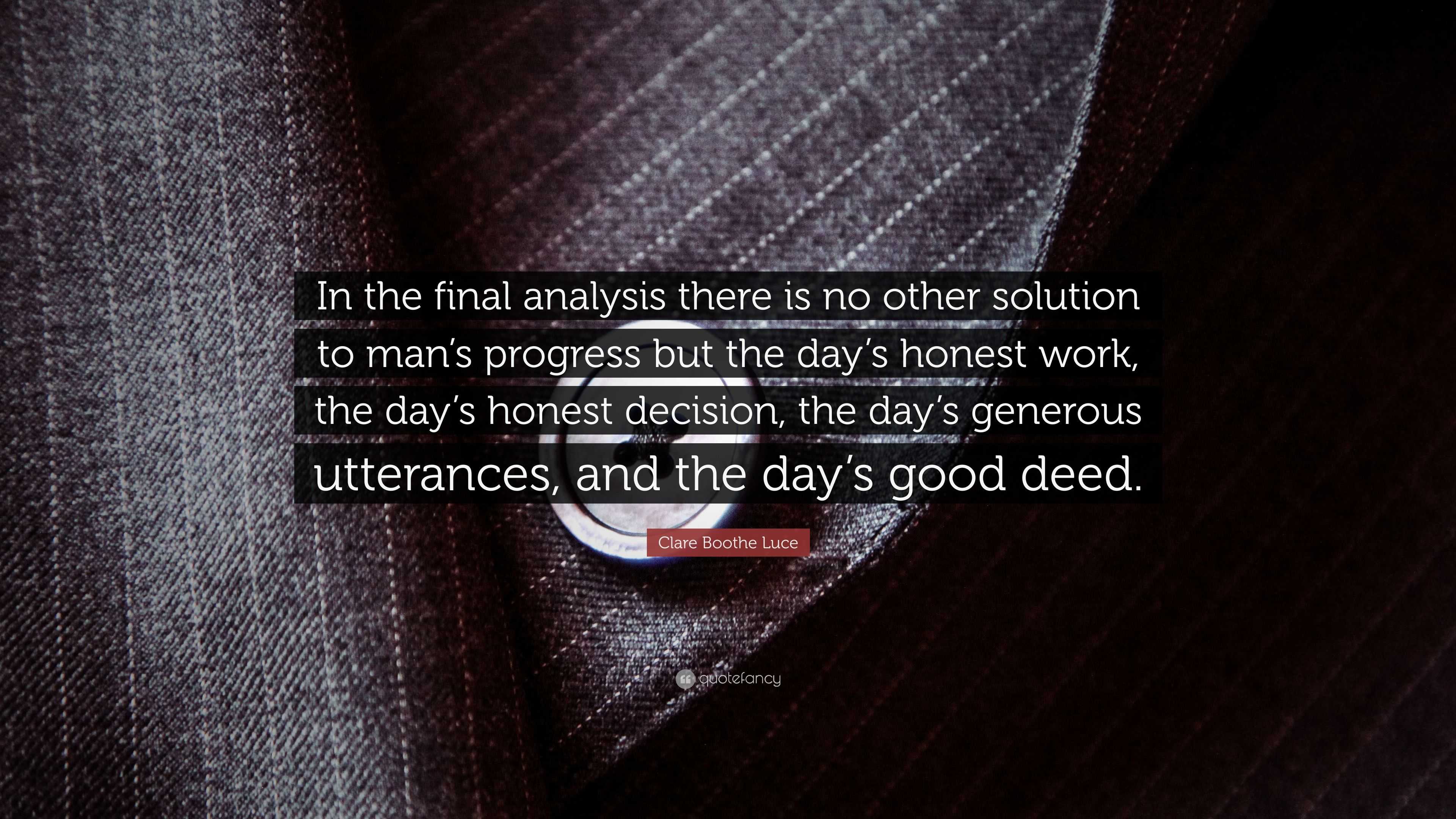 Clare Boothe Luce Quote: “In the final analysis there is no other ...