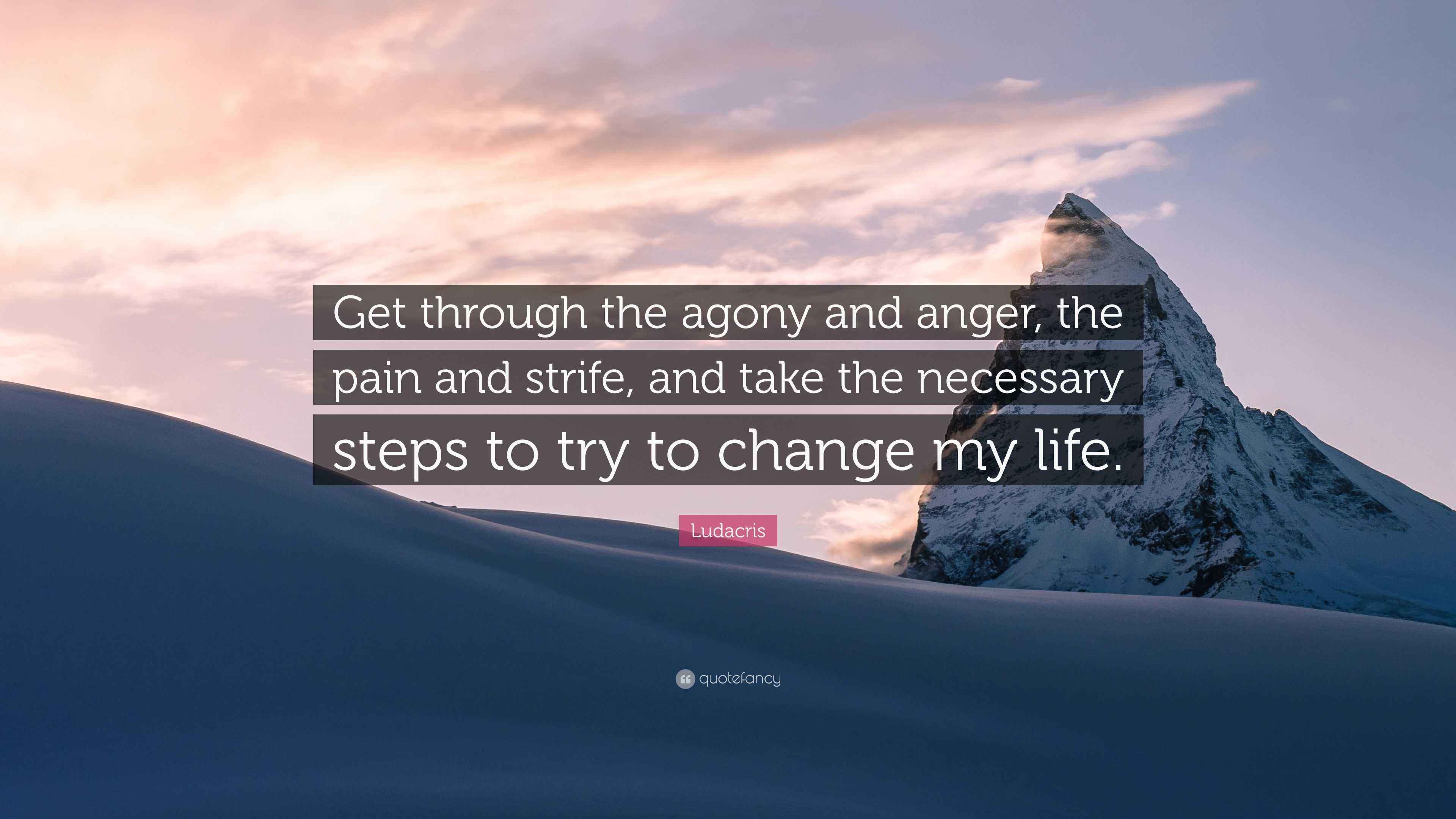Ludacris Quote: “Get through the agony and anger, the pain and strife ...
