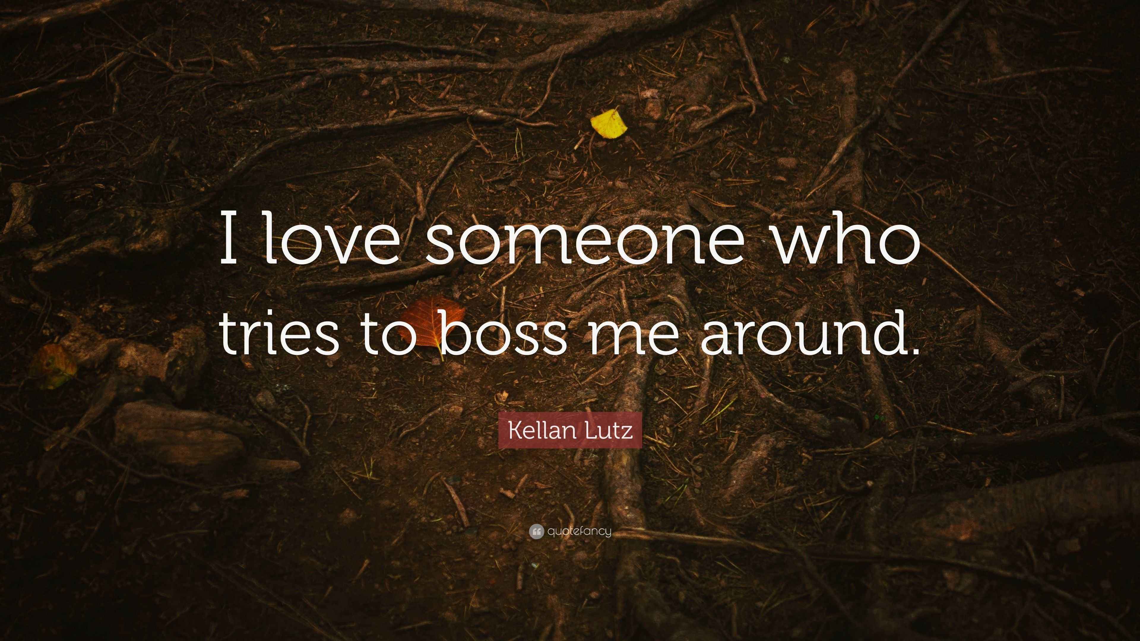 Kellan Lutz Quote: “I love someone who tries to boss me around.”