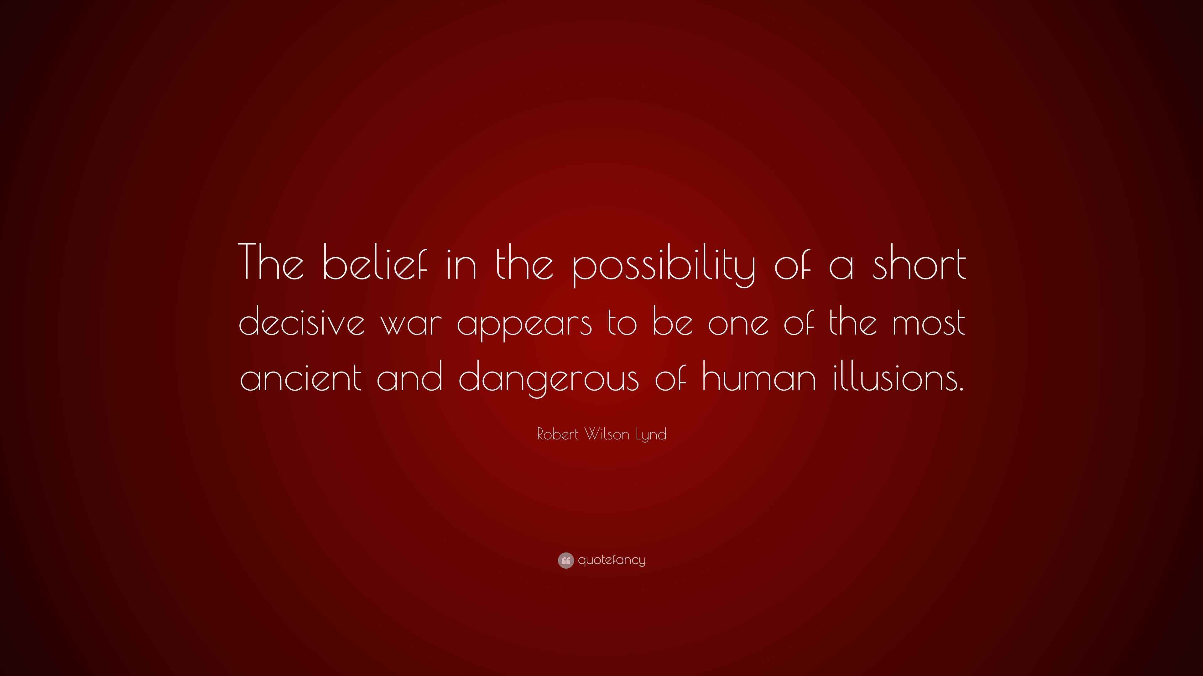 Robert Wilson Lynd Quote: “The belief in the possibility of a short ...