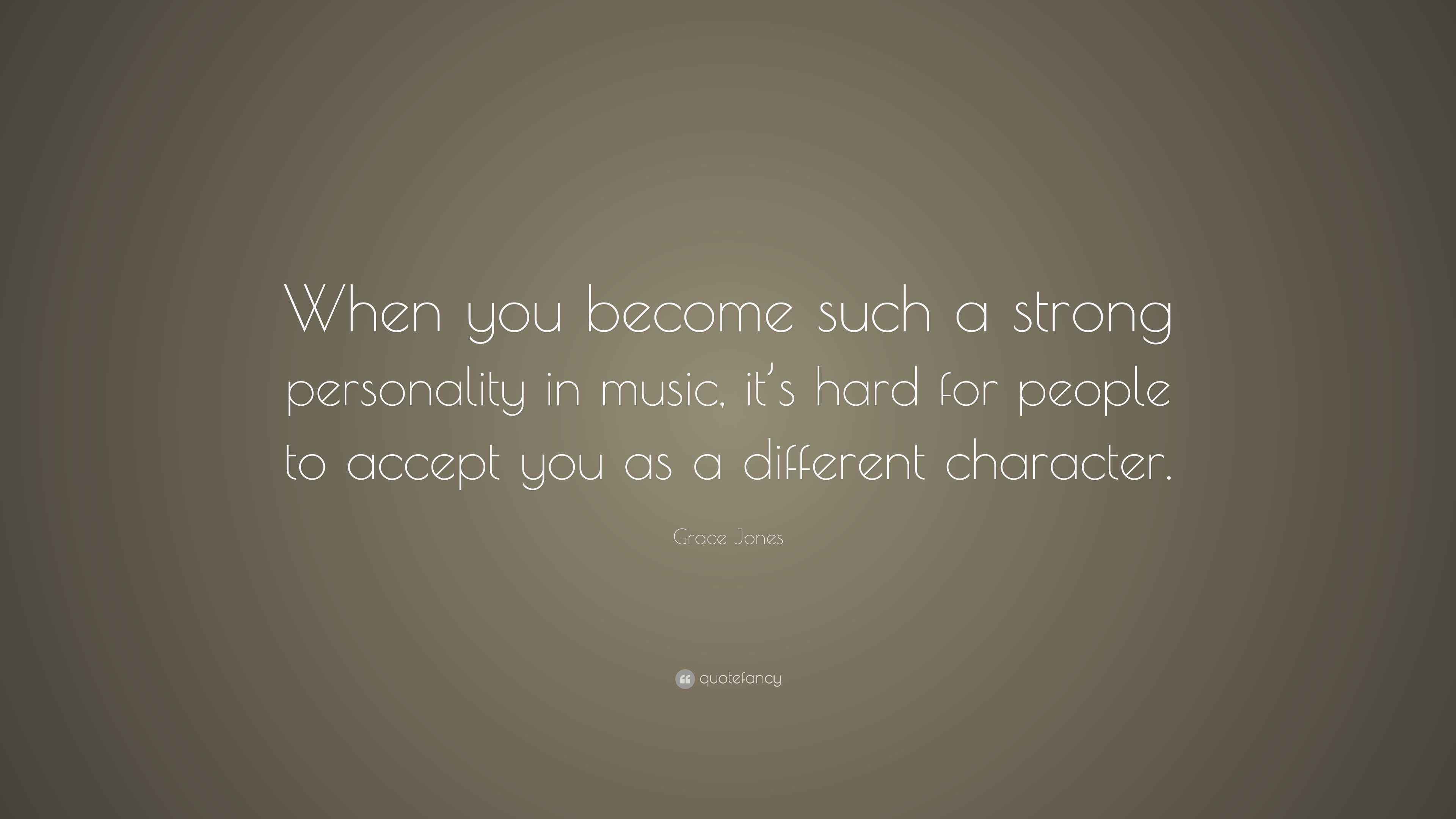 Grace Jones Quote: “When you become such a strong personality in music ...