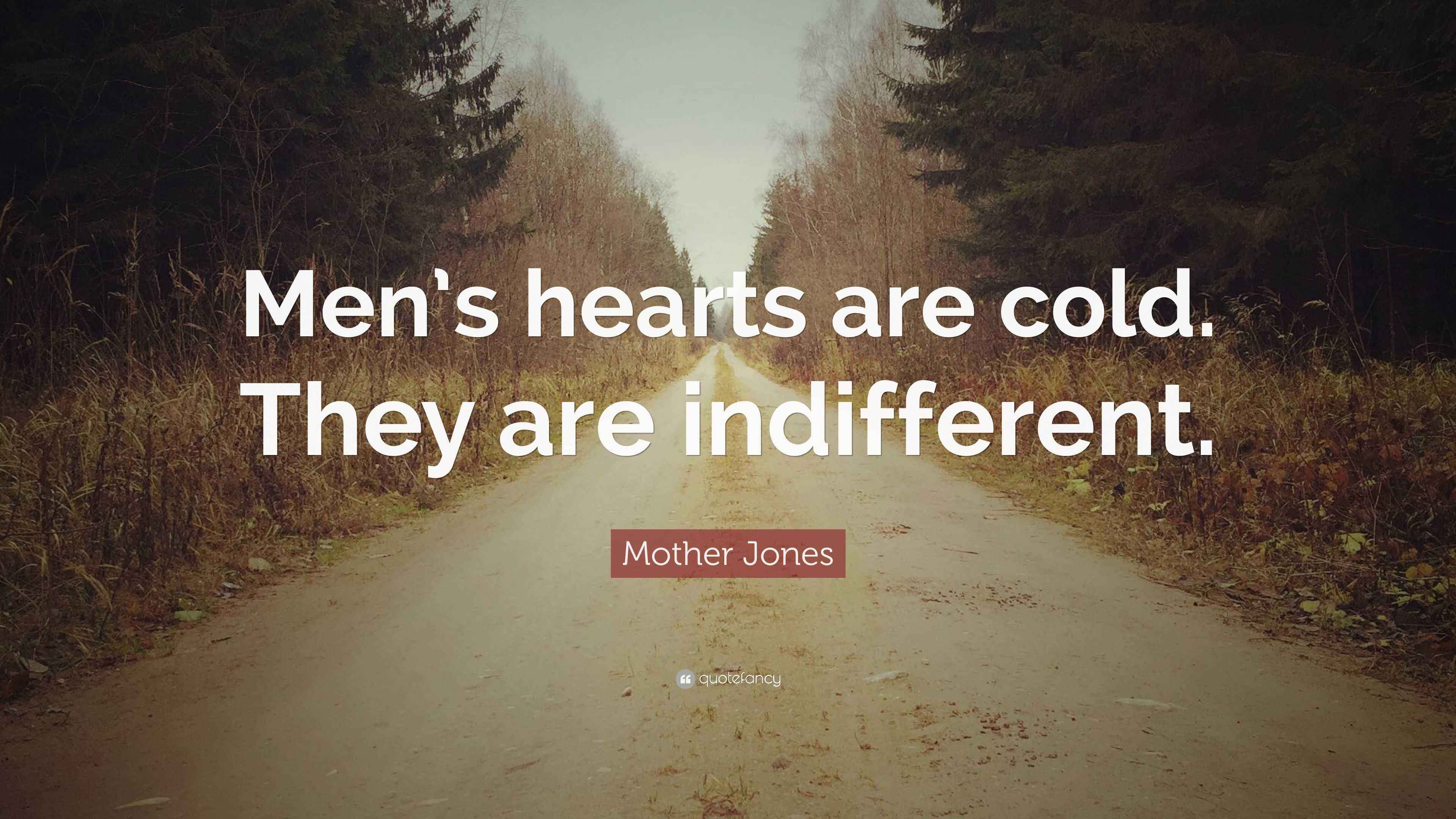 Mother Jones Quote: “Men’s hearts are cold. They are indifferent.”